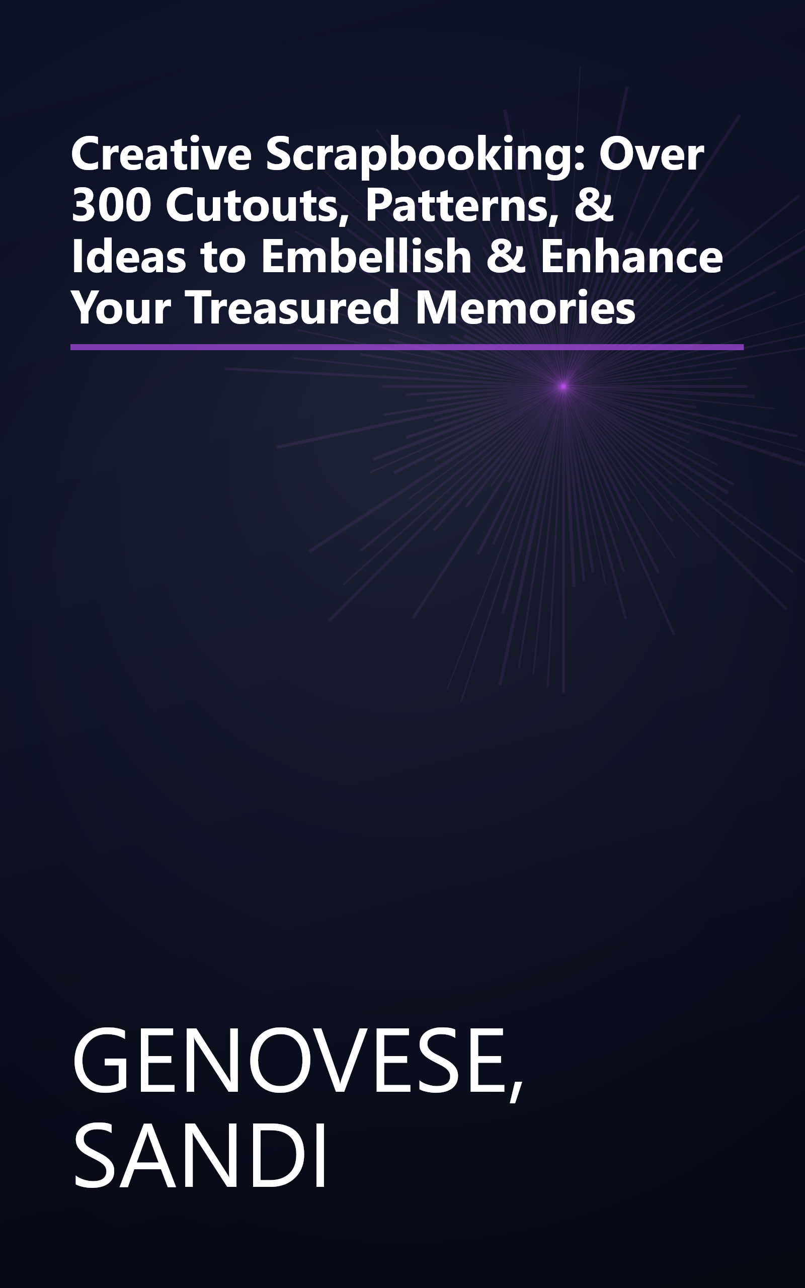 Creative Scrapbooking: Over 300 Cutouts, Patterns, & Ideas to Embellish & Enhance Your Treasured Memories book cover