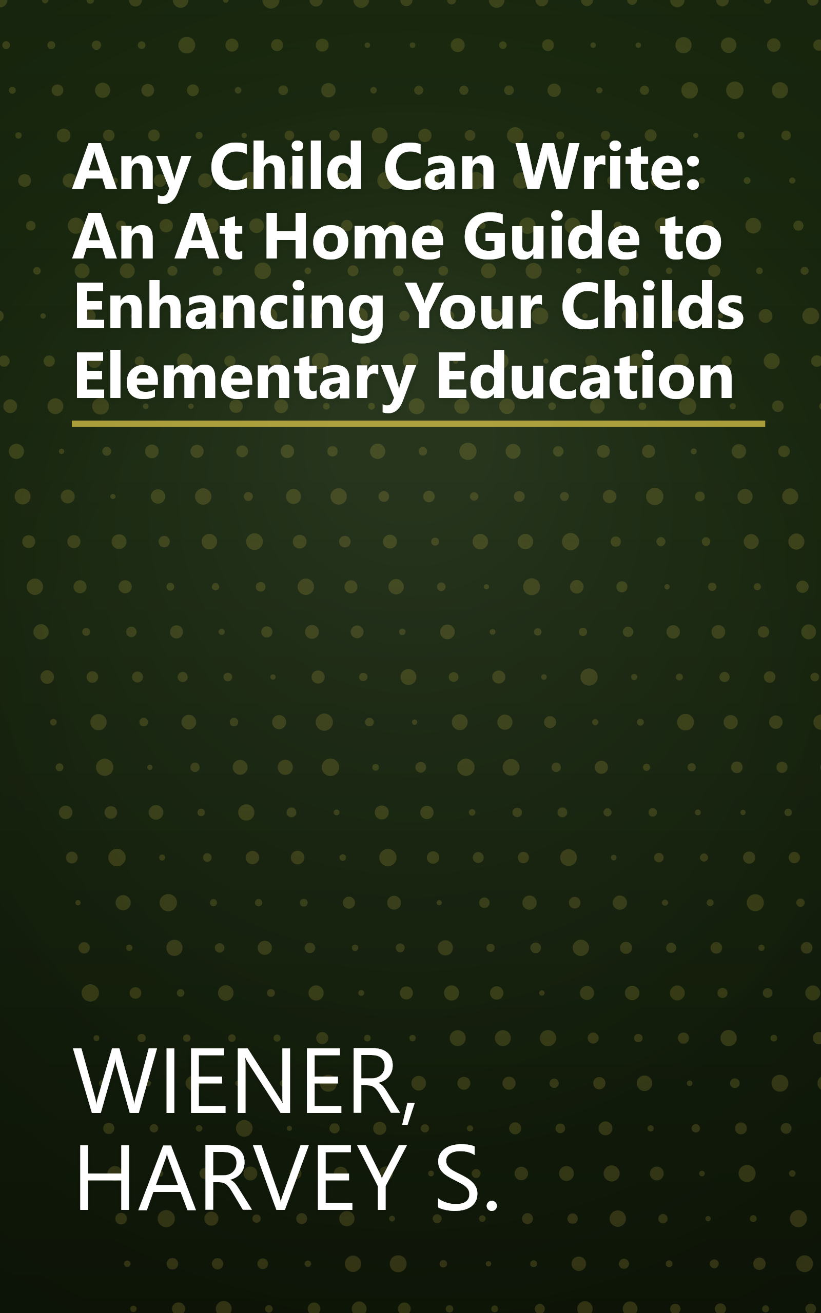 Any Child Can Write: An At Home Guide to Enhancing Your Childs Elementary Education book cover