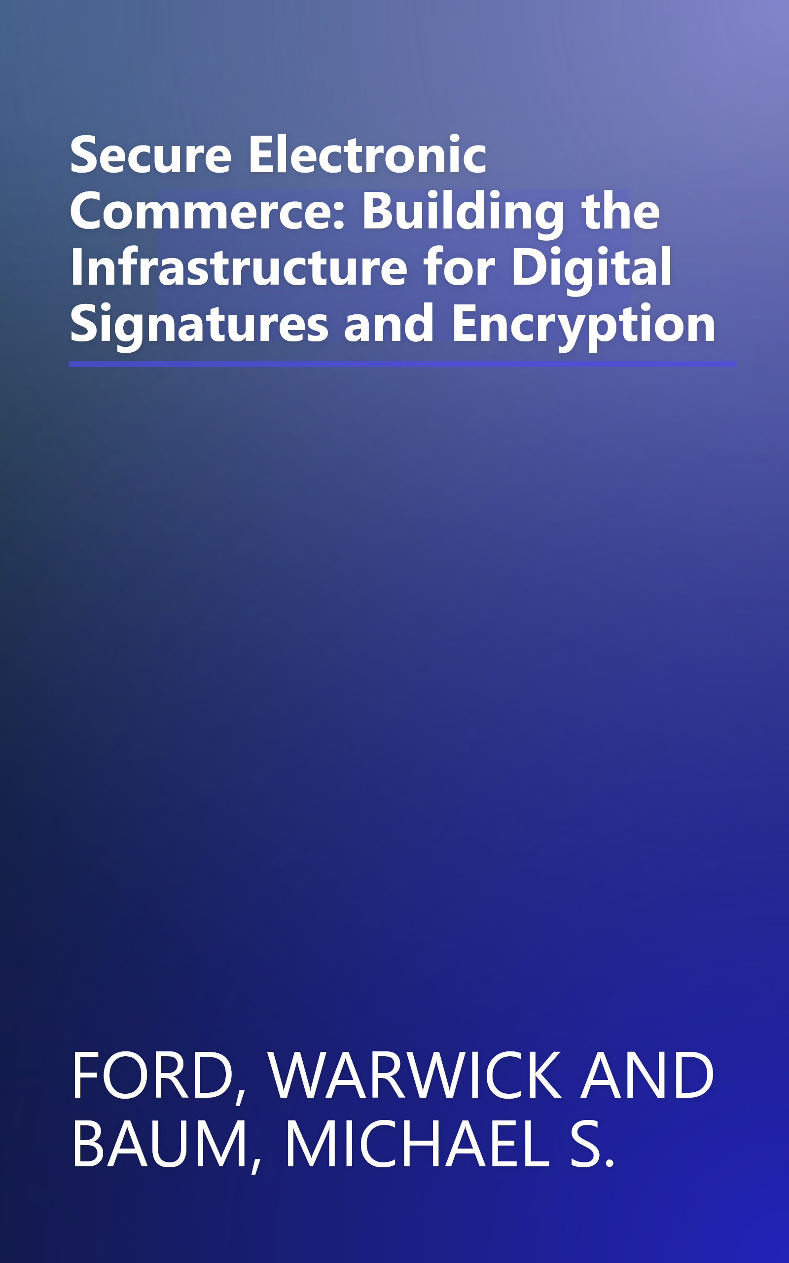 Secure Electronic Commerce: Building the Infrastructure for Digital Signatures and Encryption book cover