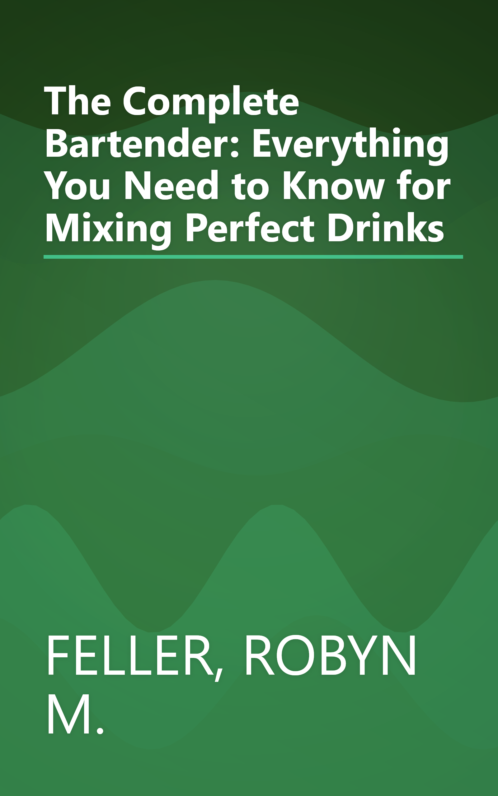 The Complete Bartender: Everything You Need to Know for Mixing Perfect Drinks book cover