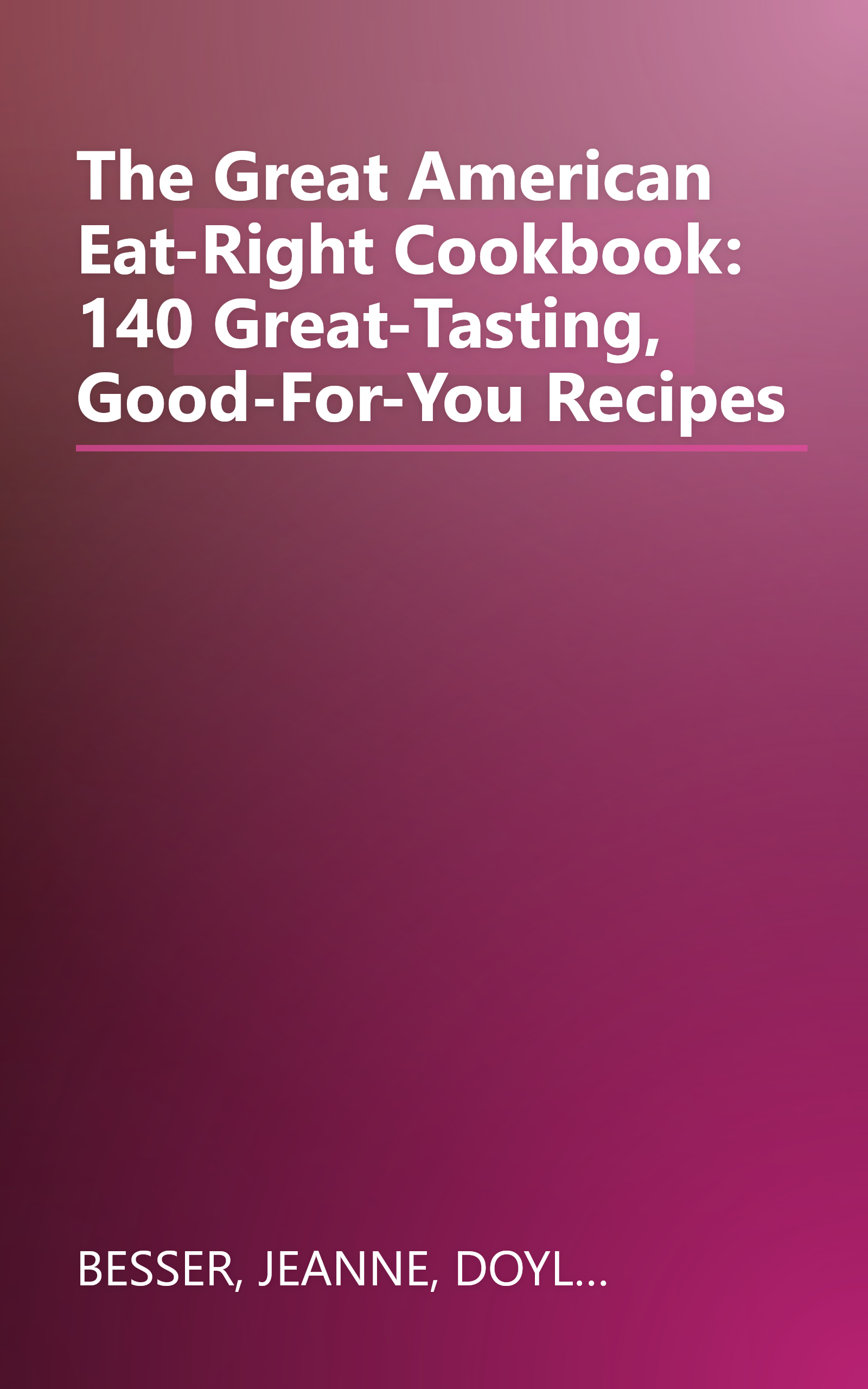 The Great American Eat-Right Cookbook: 140 Great-Tasting, Good-For-You Recipes book cover