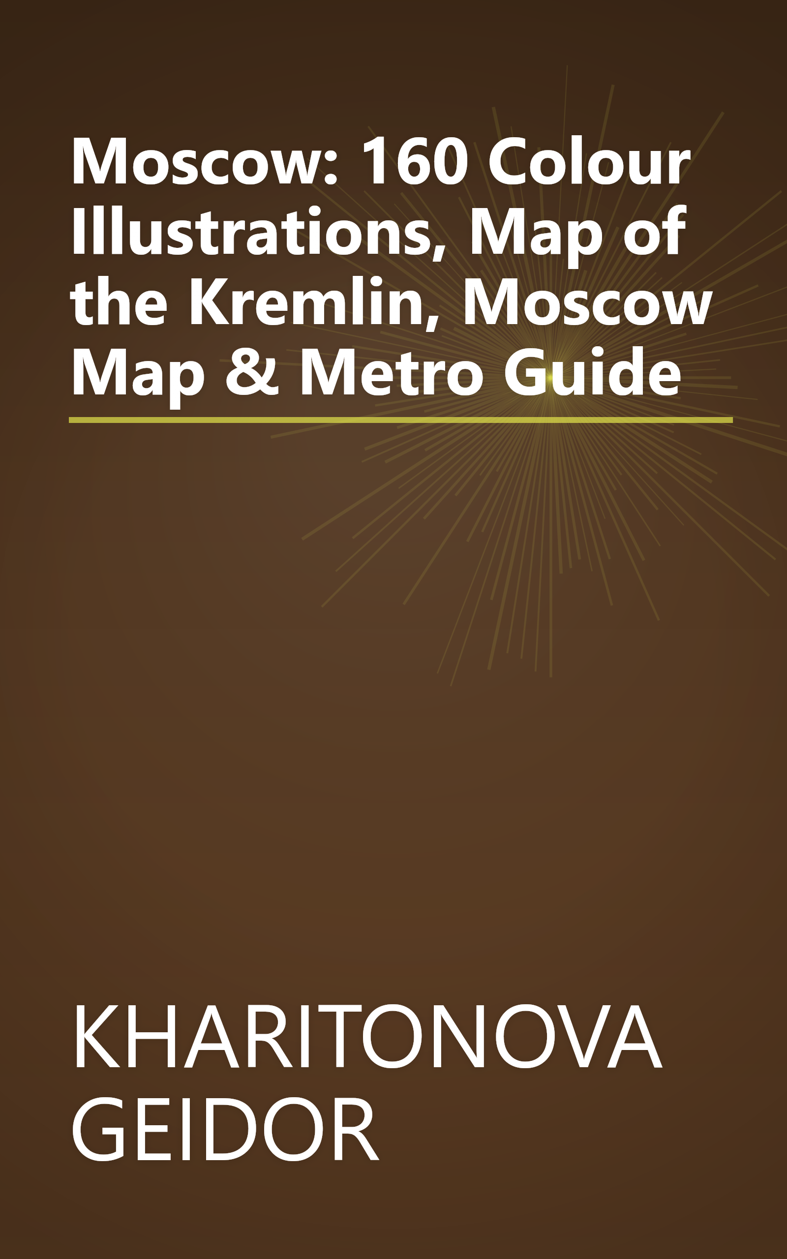 Moscow: 160 Colour Illustrations, Map of the Kremlin, Moscow Map & Metro Guide book cover