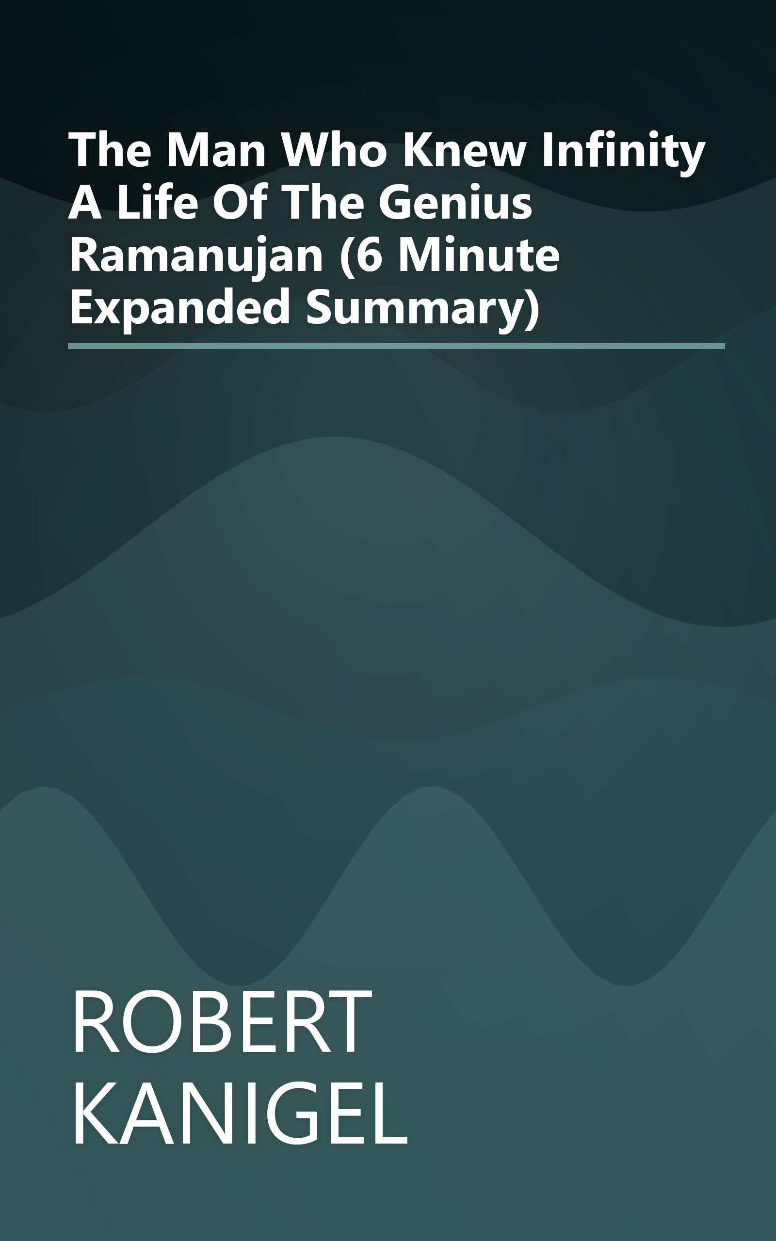 The Man Who Knew Infinity  A Life Of The Genius Ramanujan (6 Minute   Expanded Summary) book cover