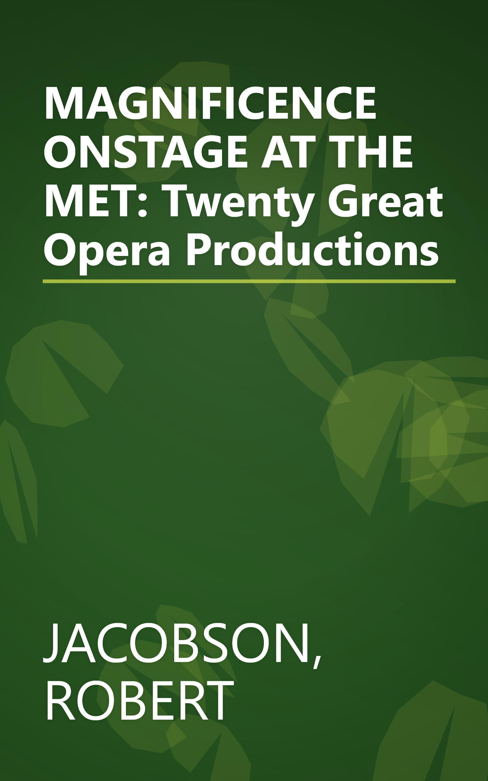 MAGNIFICENCE ONSTAGE AT THE MET: Twenty Great Opera Productions book cover