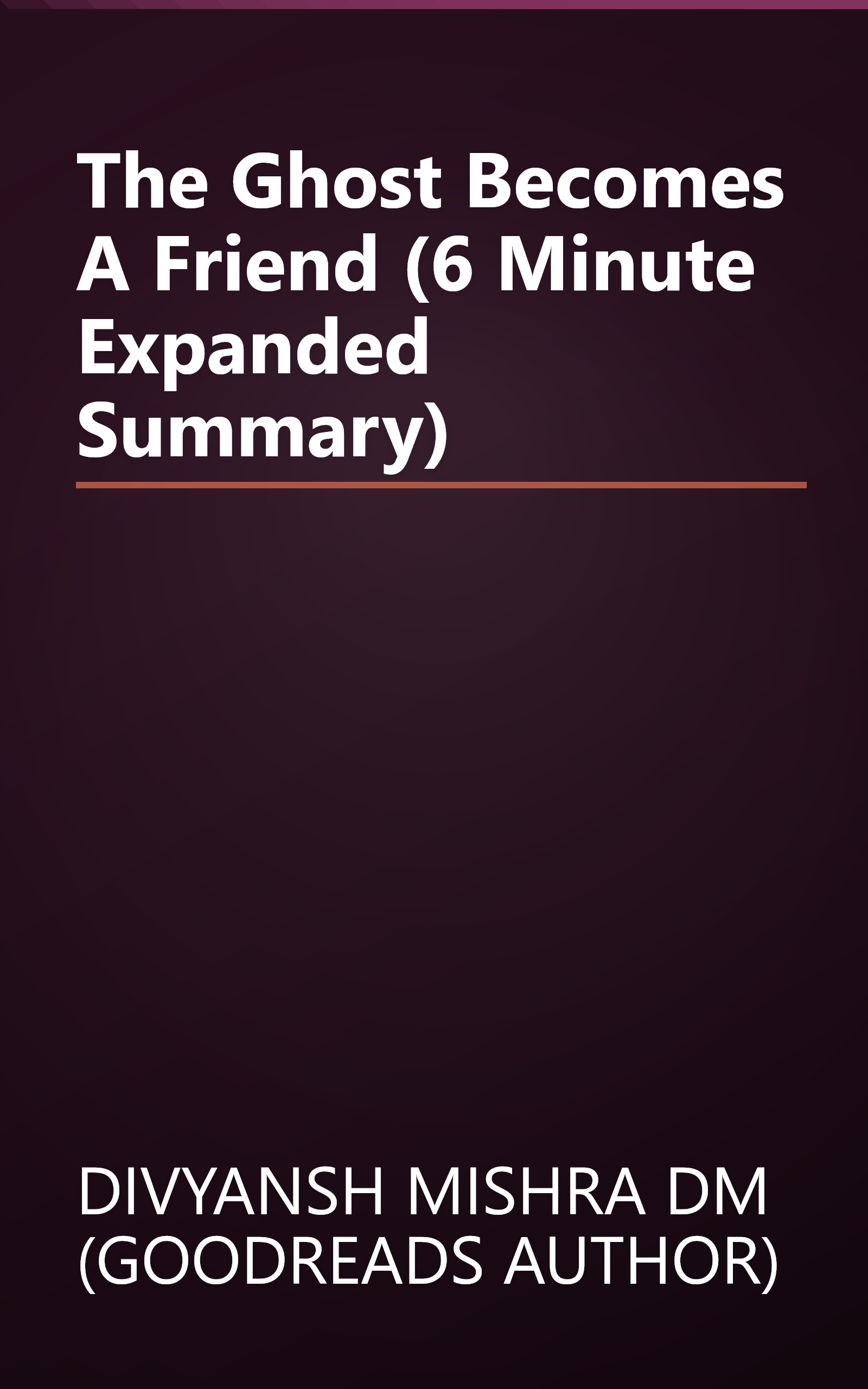 The Ghost Becomes A Friend (6 Minute   Expanded Summary) book cover