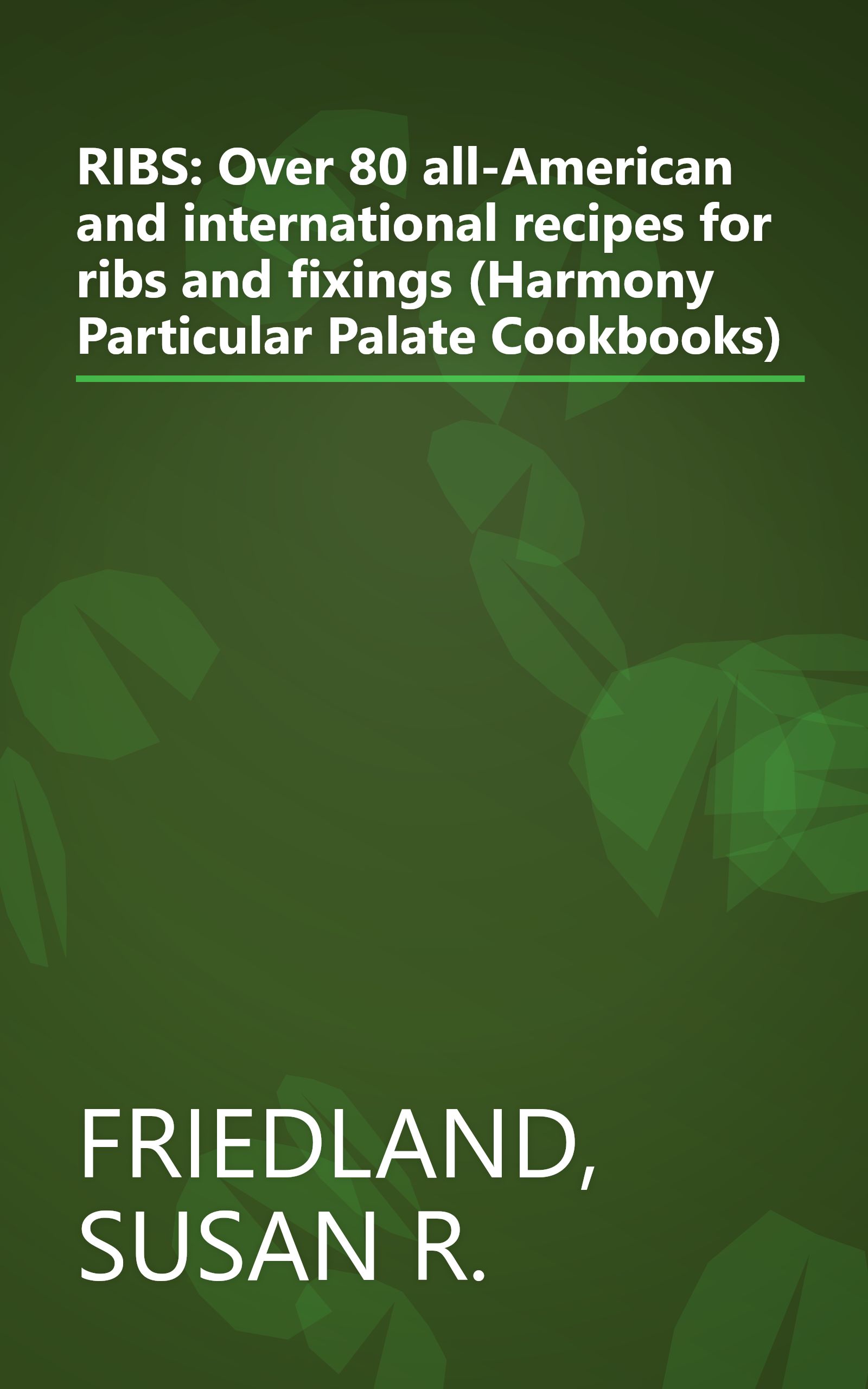 RIBS: Over 80 all-American and international recipes for ribs and fixings (Harmony Particular Palate Cookbooks) book cover