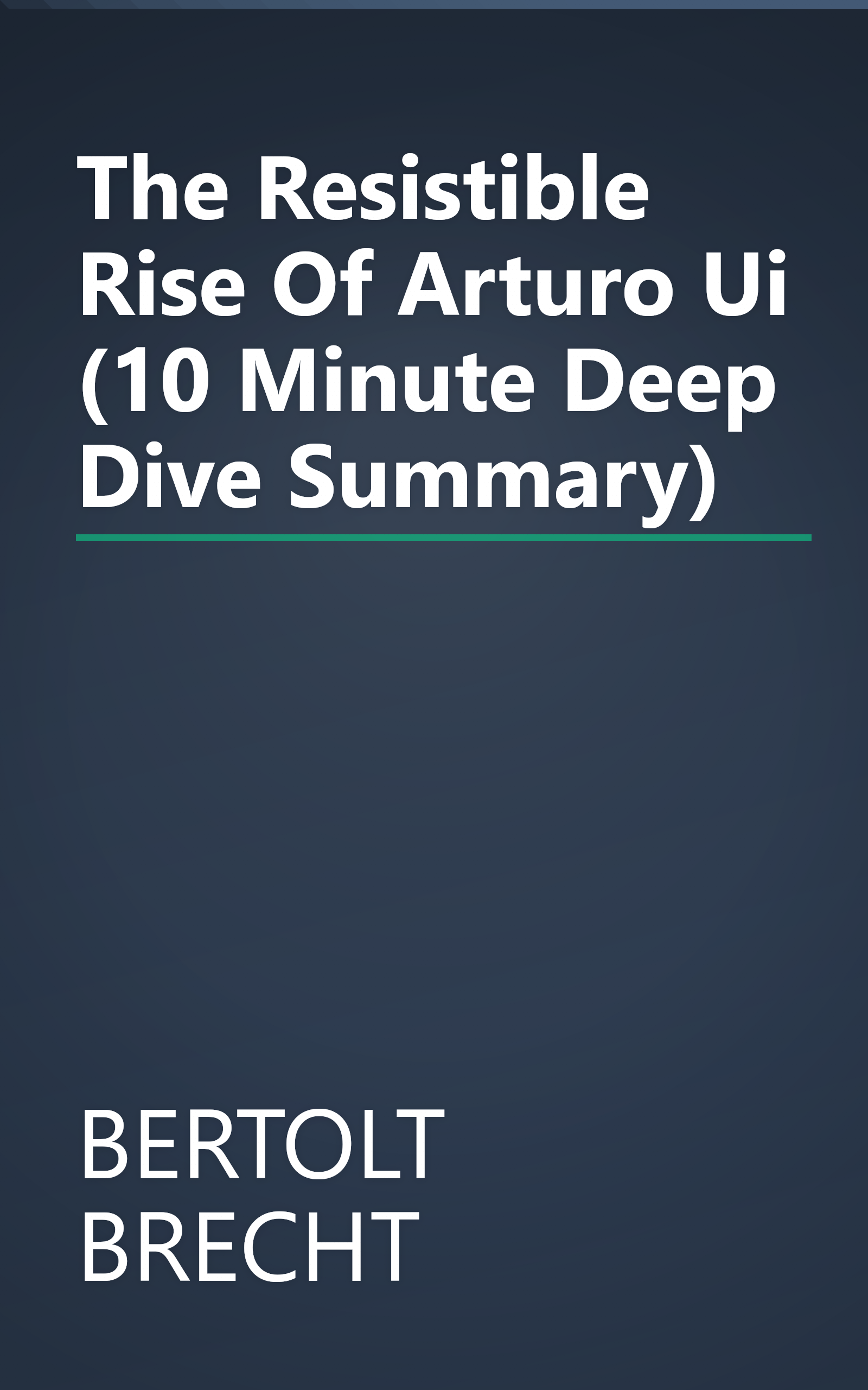 The Resistible Rise Of Arturo Ui (10 Minute   Deep Dive Summary) book cover