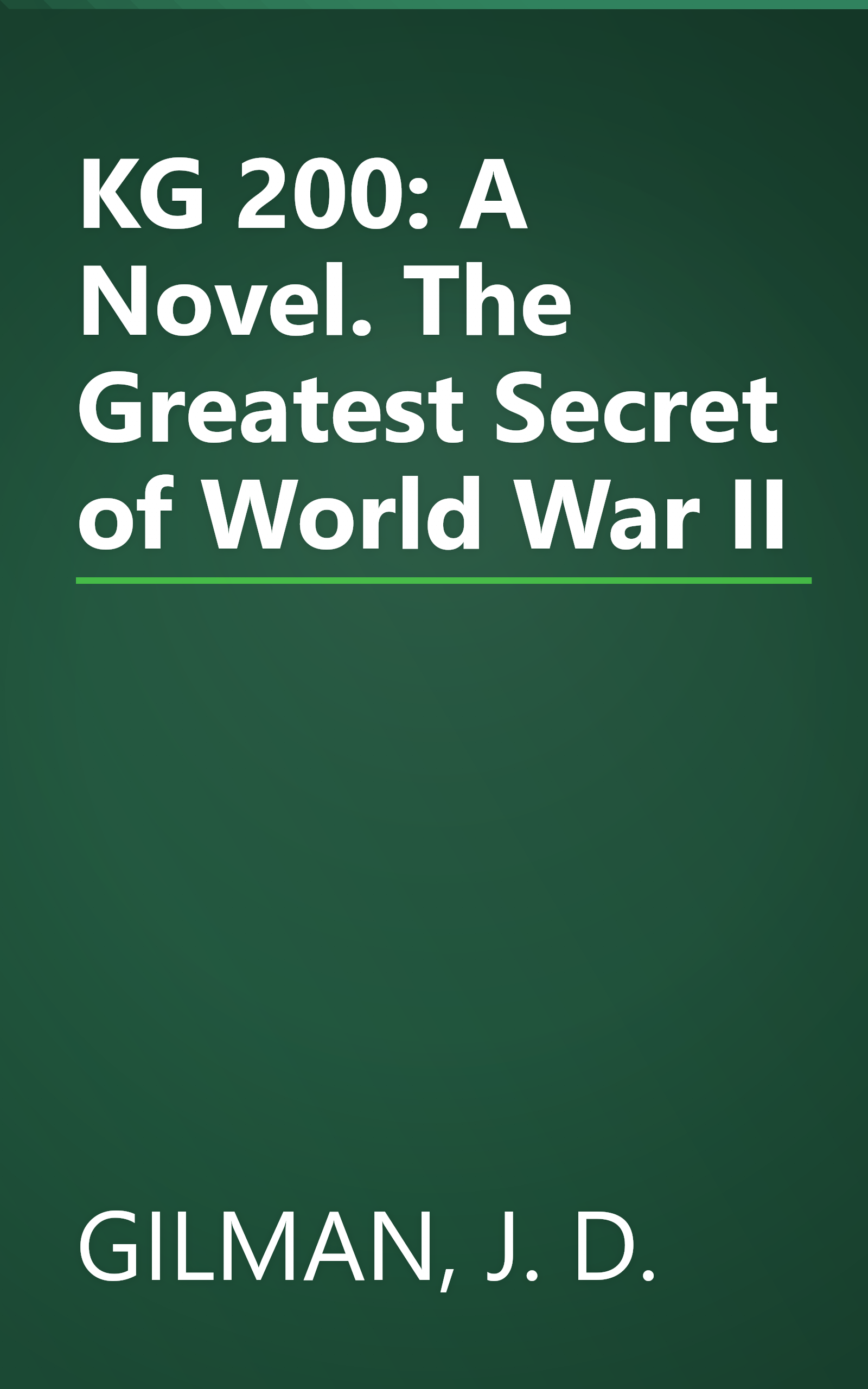 KG 200: A Novel. The Greatest Secret of World War II book cover