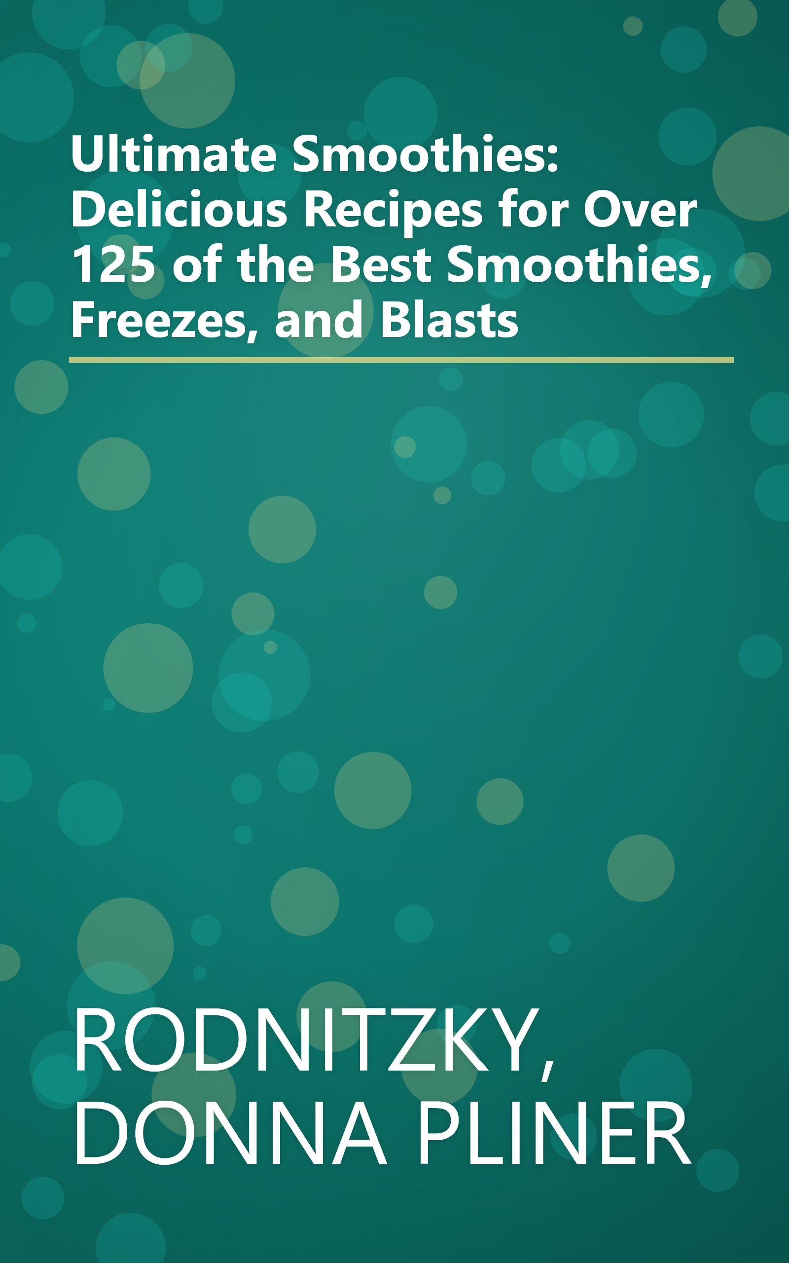 Ultimate Smoothies: Delicious Recipes for Over 125 of the Best Smoothies, Freezes, and Blasts book cover