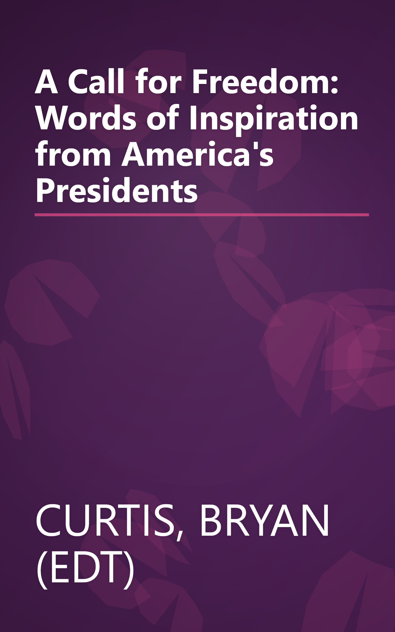 A Call for Freedom: Words of Inspiration from America's Presidents book cover