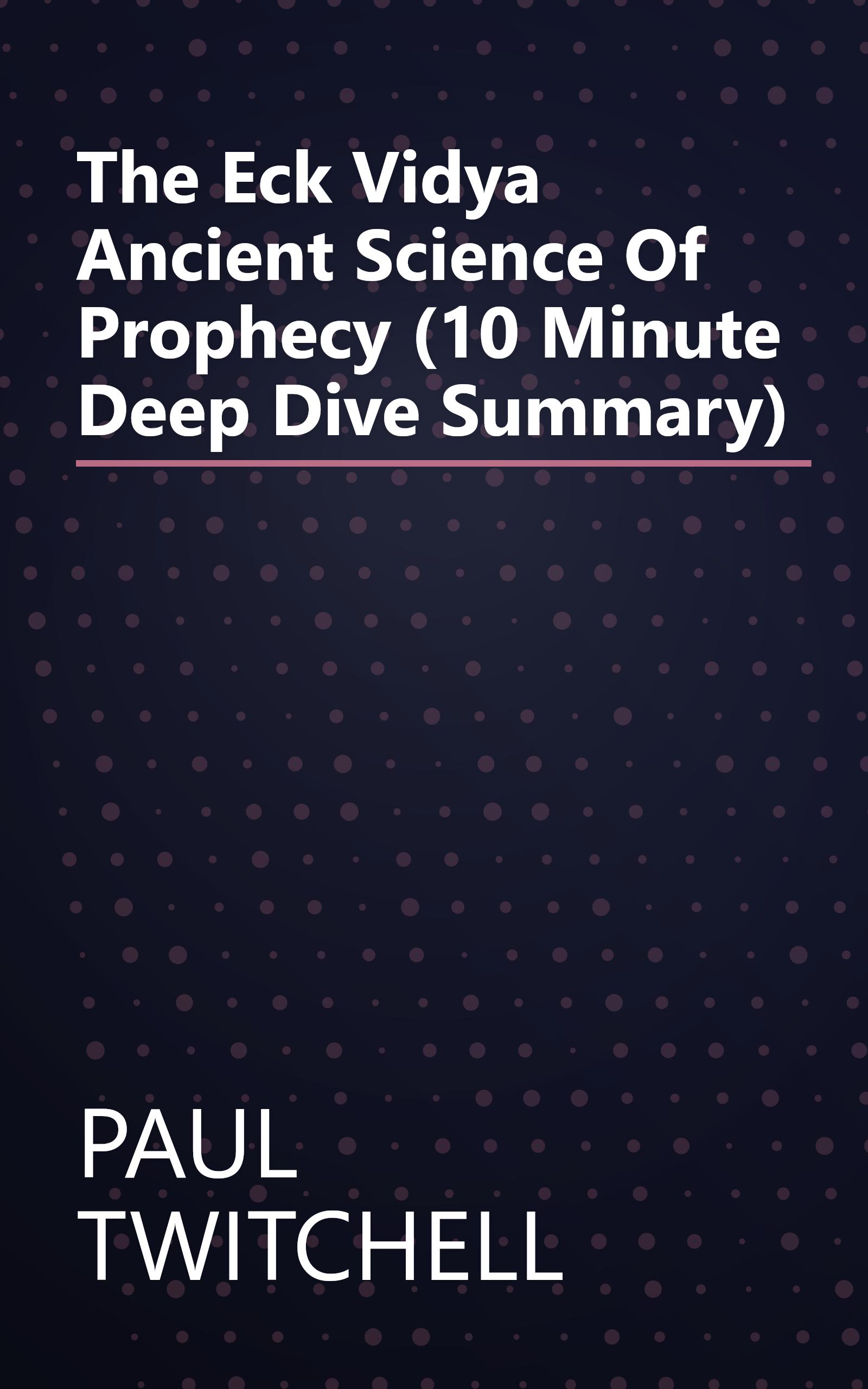 The Eck Vidya  Ancient Science Of Prophecy (10 Minute   Deep Dive Summary) book cover