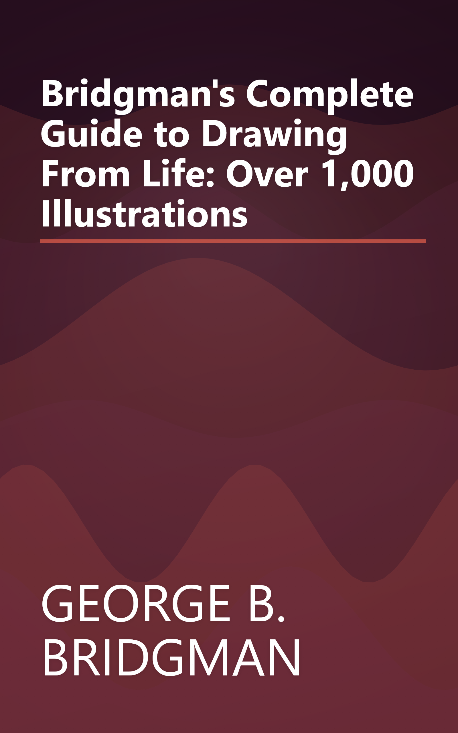 Bridgman's Complete Guide to Drawing From Life: Over 1,000 Illustrations book cover