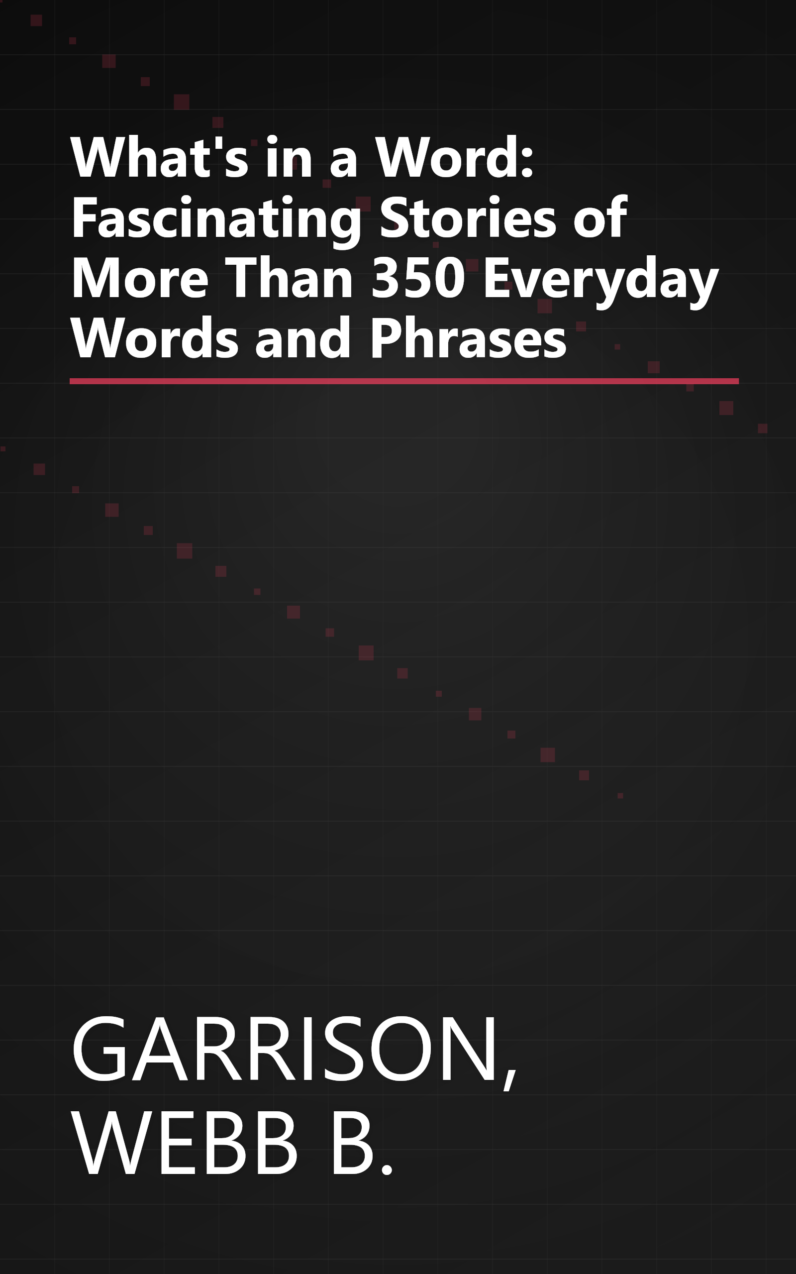 What's in a Word: Fascinating Stories of More Than 350 Everyday Words and Phrases book cover