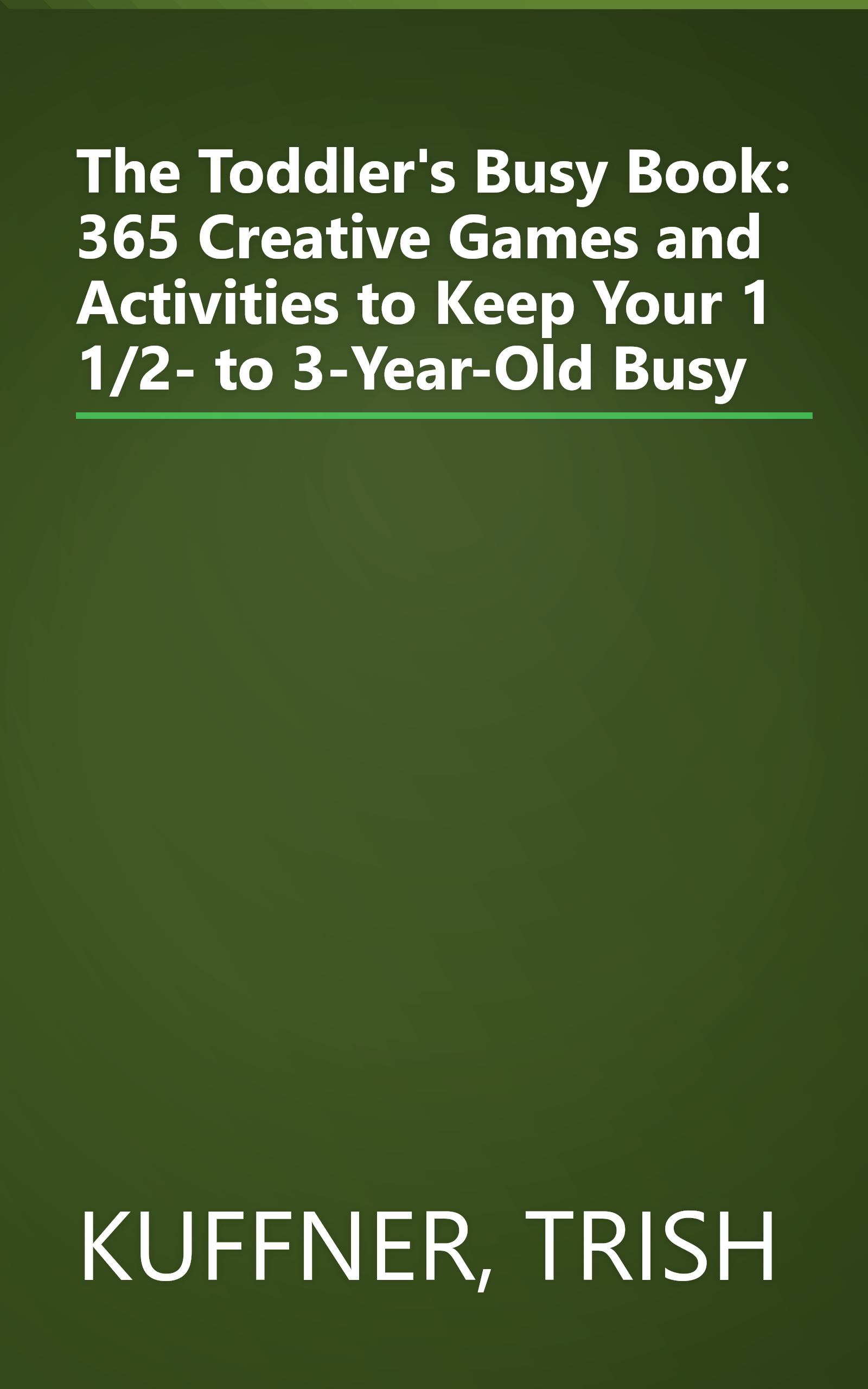 The Toddler's Busy Book: 365 Creative Games and Activities to Keep Your 1 1/2- to 3-Year-Old Busy book cover