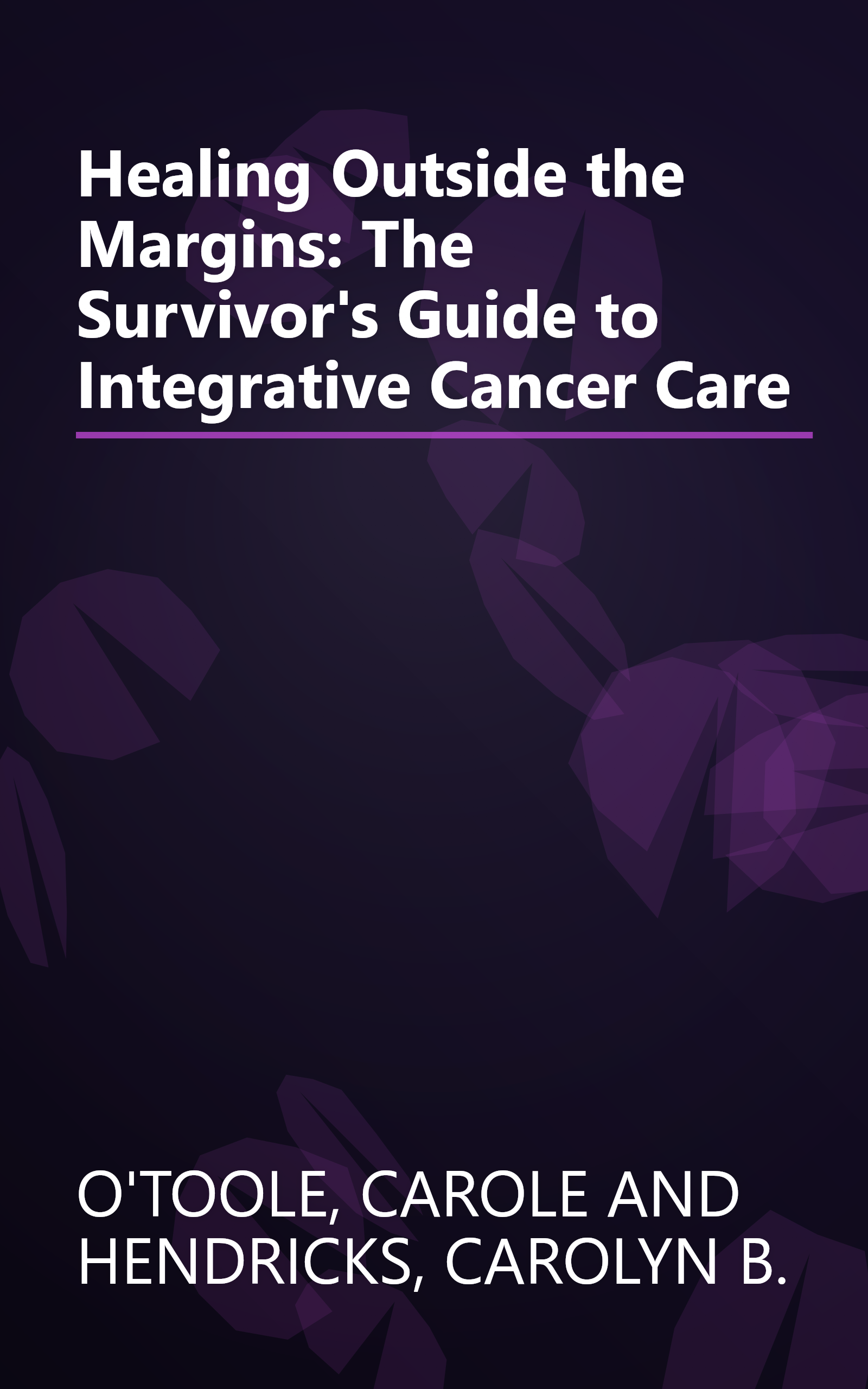 Healing Outside the Margins: The Survivor's Guide to Integrative Cancer Care book cover