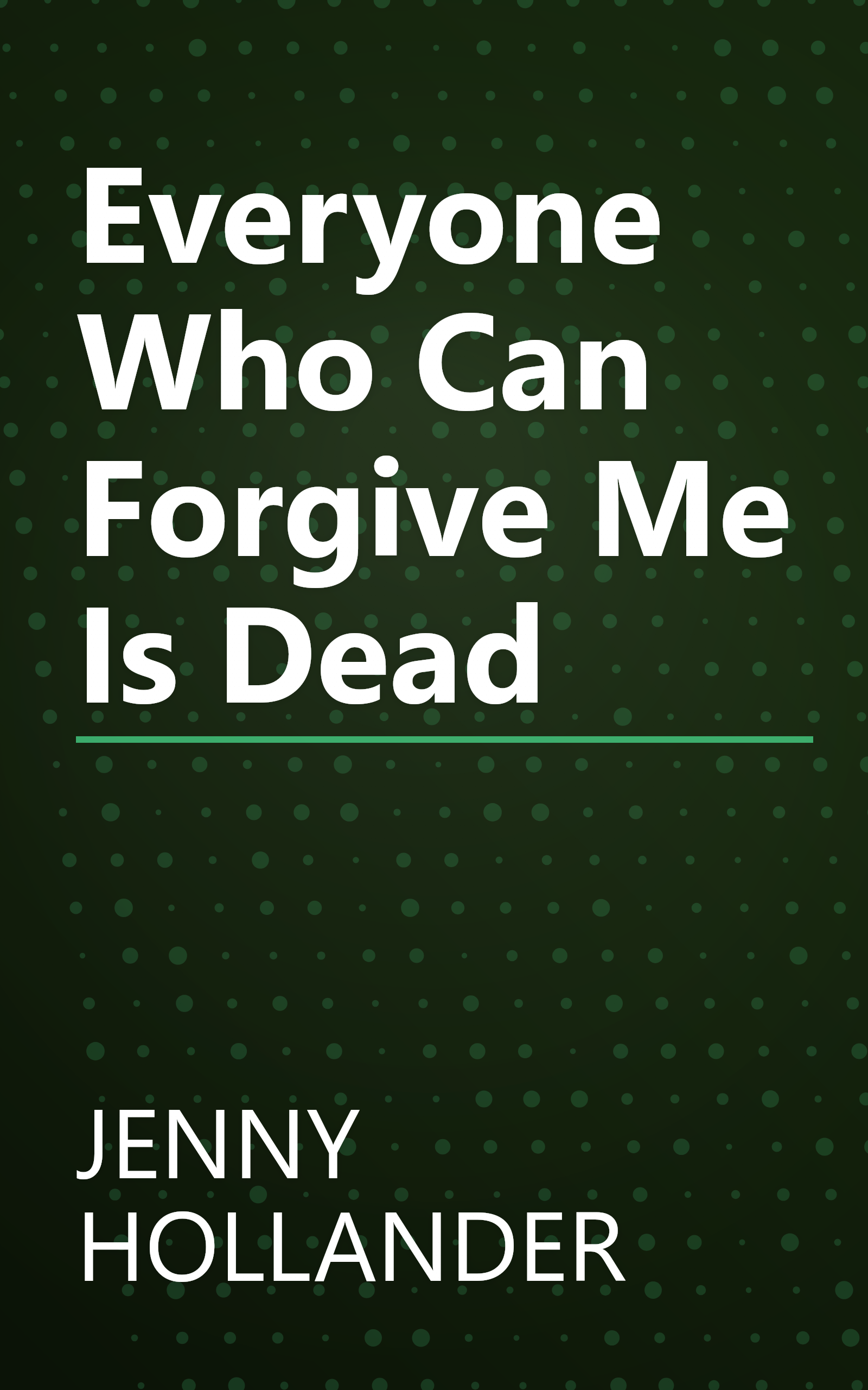 Everyone Who Can Forgive Me Is Dead book cover