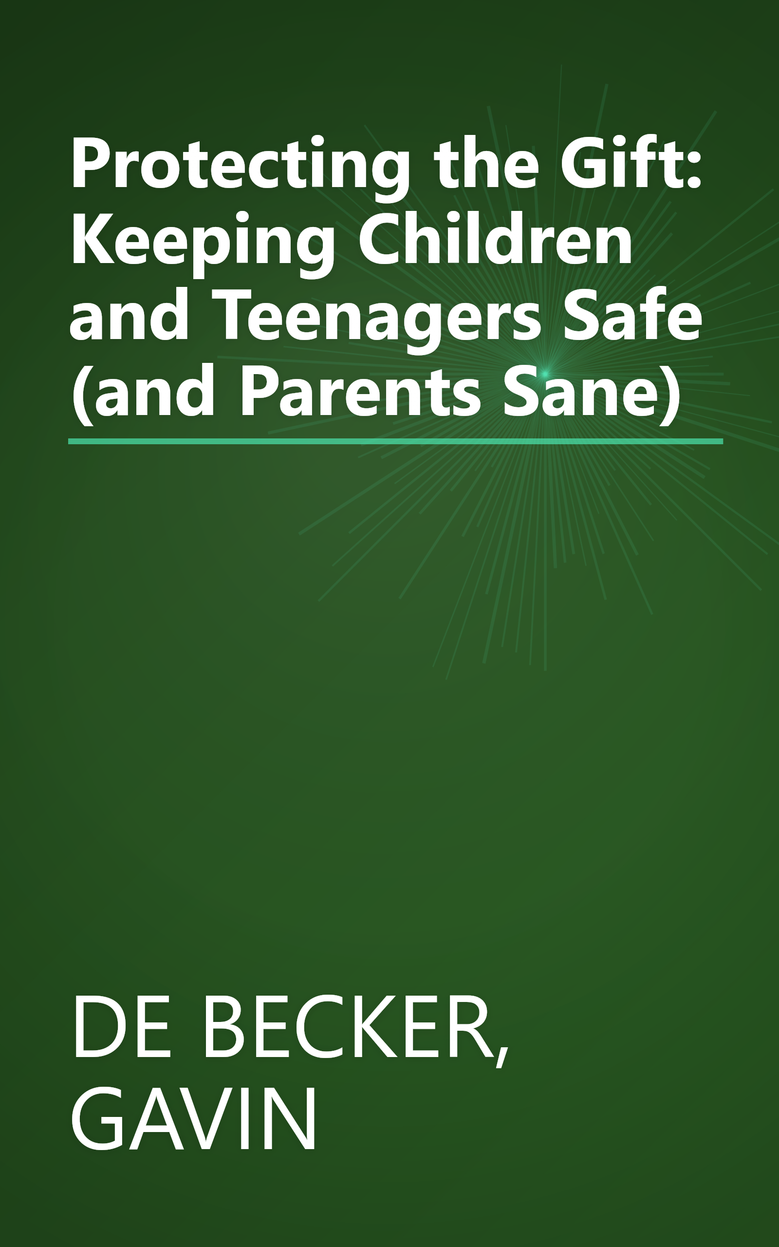 Protecting the Gift: Keeping Children and Teenagers Safe (and Parents Sane) book cover