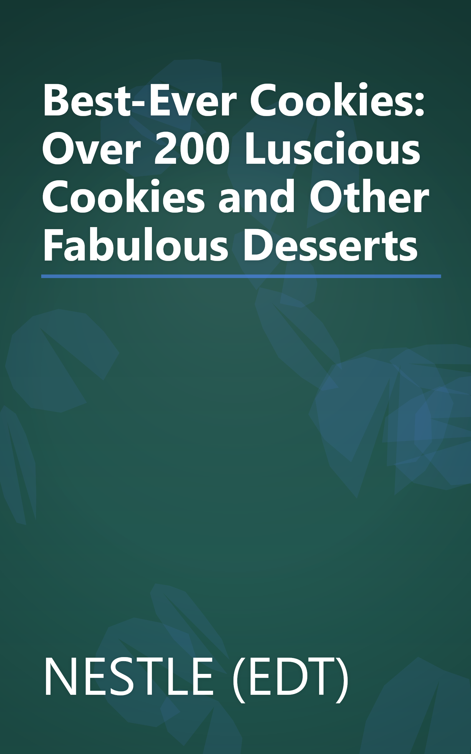 Best-Ever Cookies: Over 200 Luscious Cookies and Other Fabulous Desserts book cover