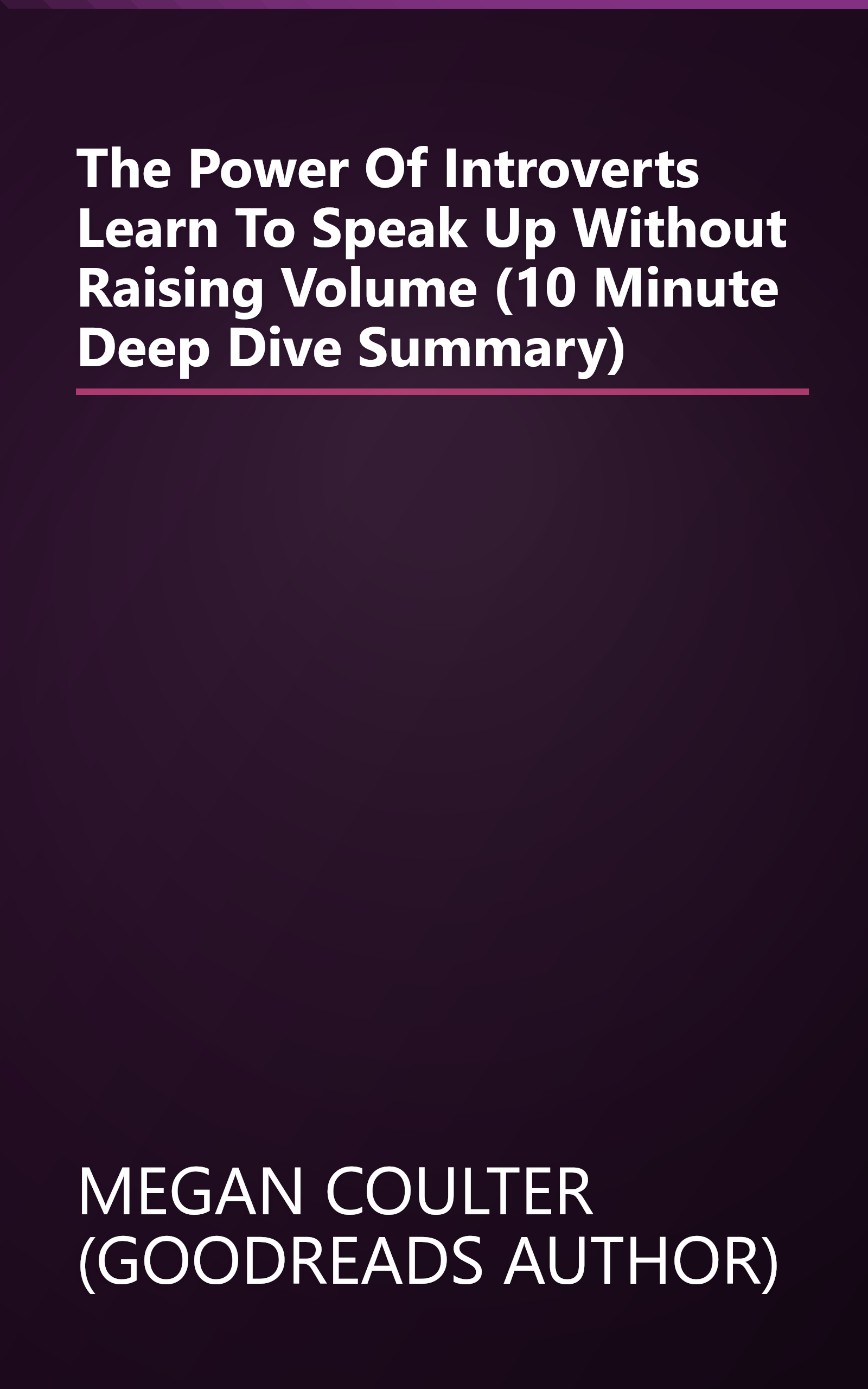 The Power Of Introverts  Learn To Speak Up Without Raising Volume (10 Minute   Deep Dive Summary) book cover