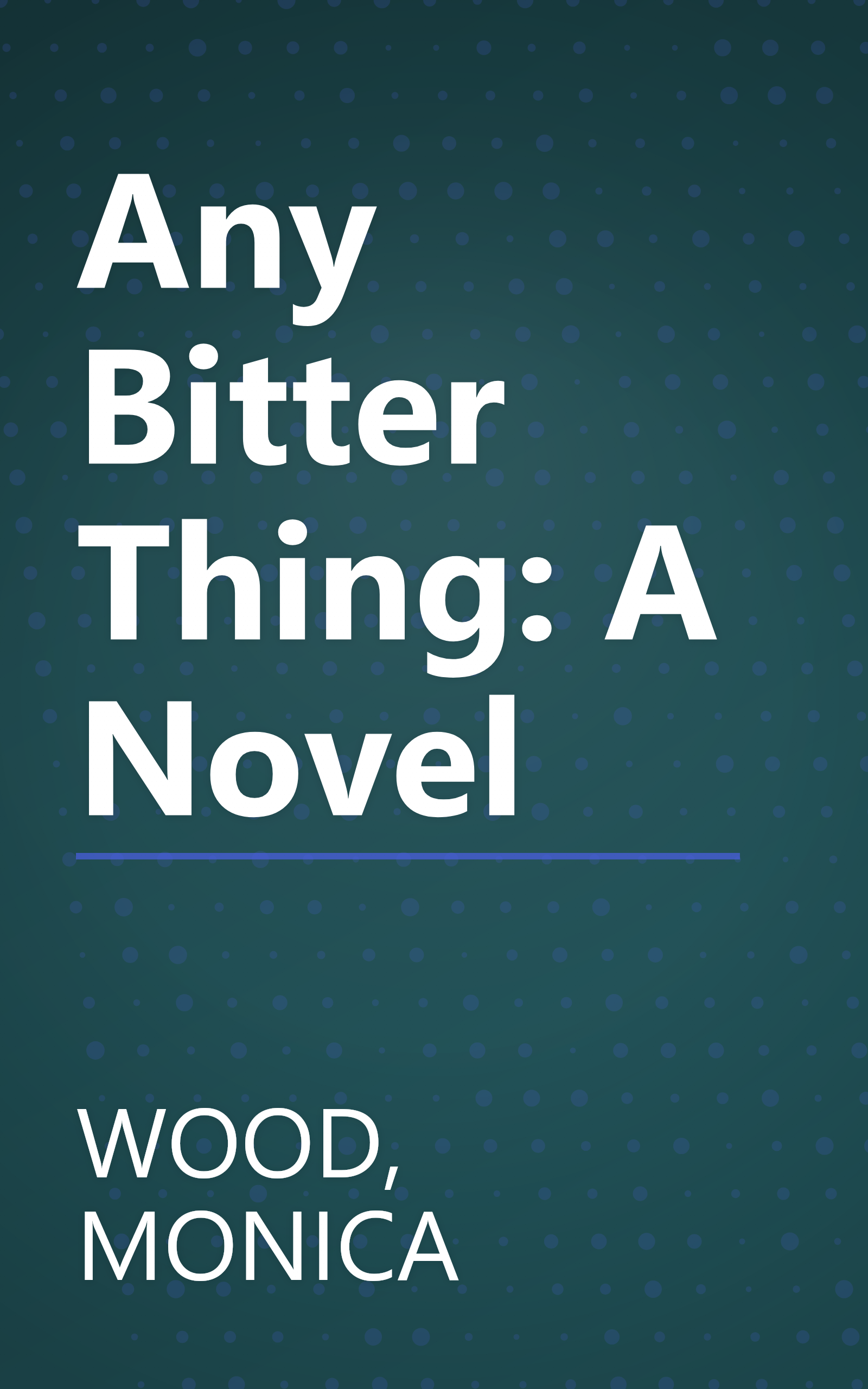 Any Bitter Thing: A Novel book cover