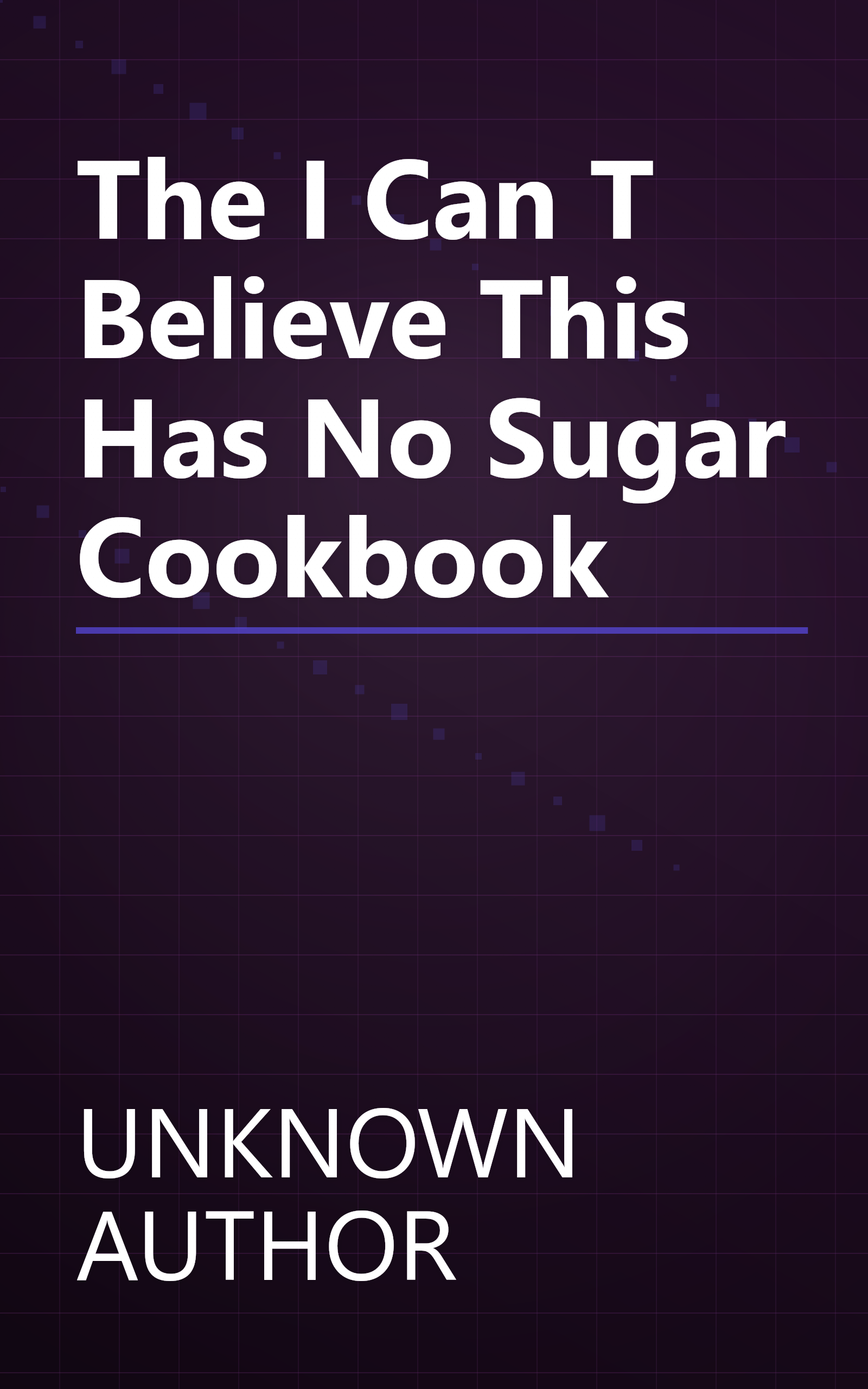 The  I Can T Believe This Has No Sugar  Cookbook book cover
