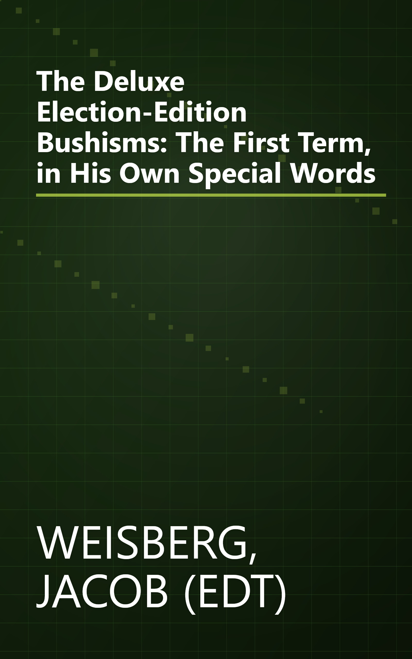 The Deluxe Election-Edition Bushisms: The First Term, in His Own Special Words book cover