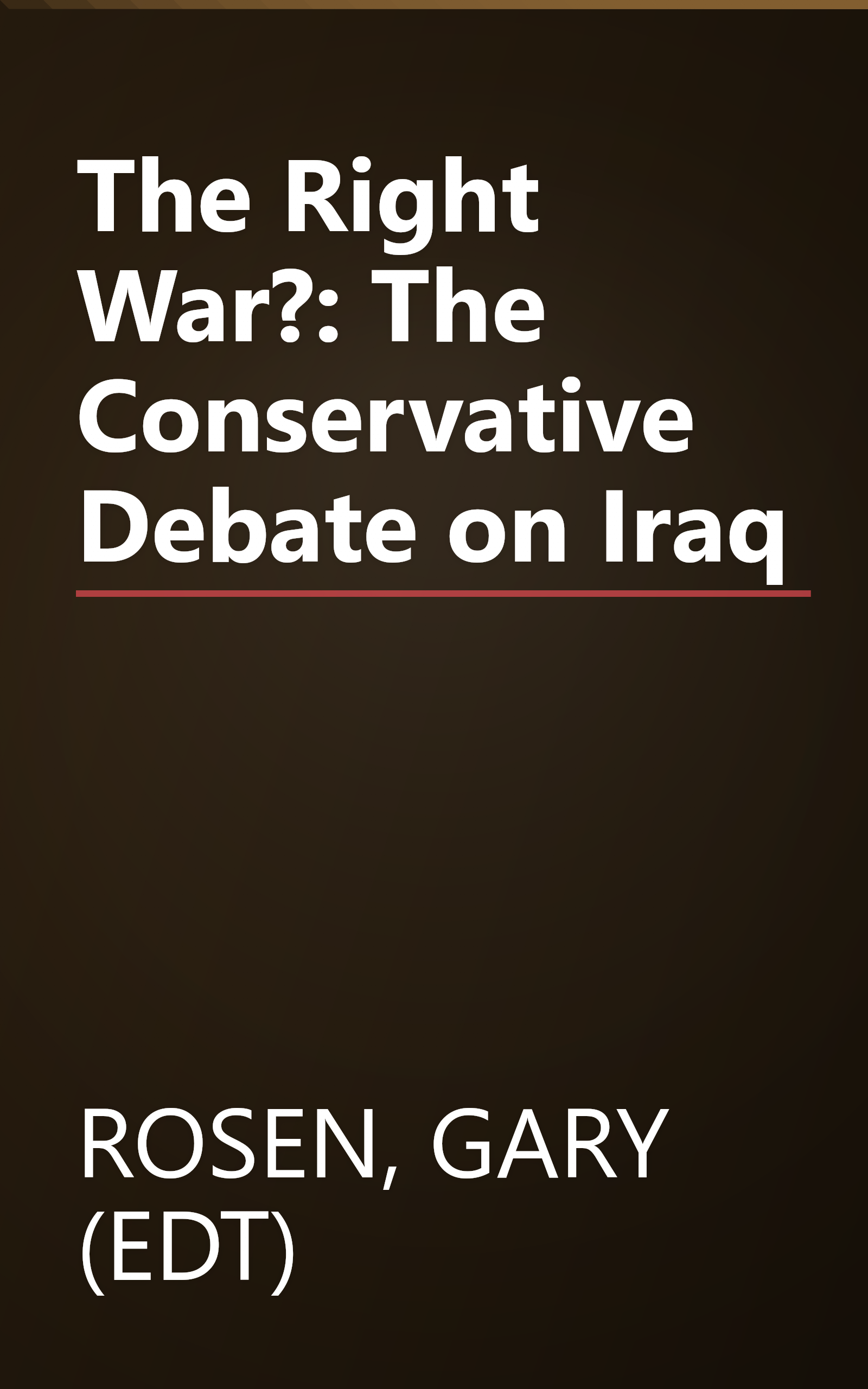 The Right War?: The Conservative Debate on Iraq book cover