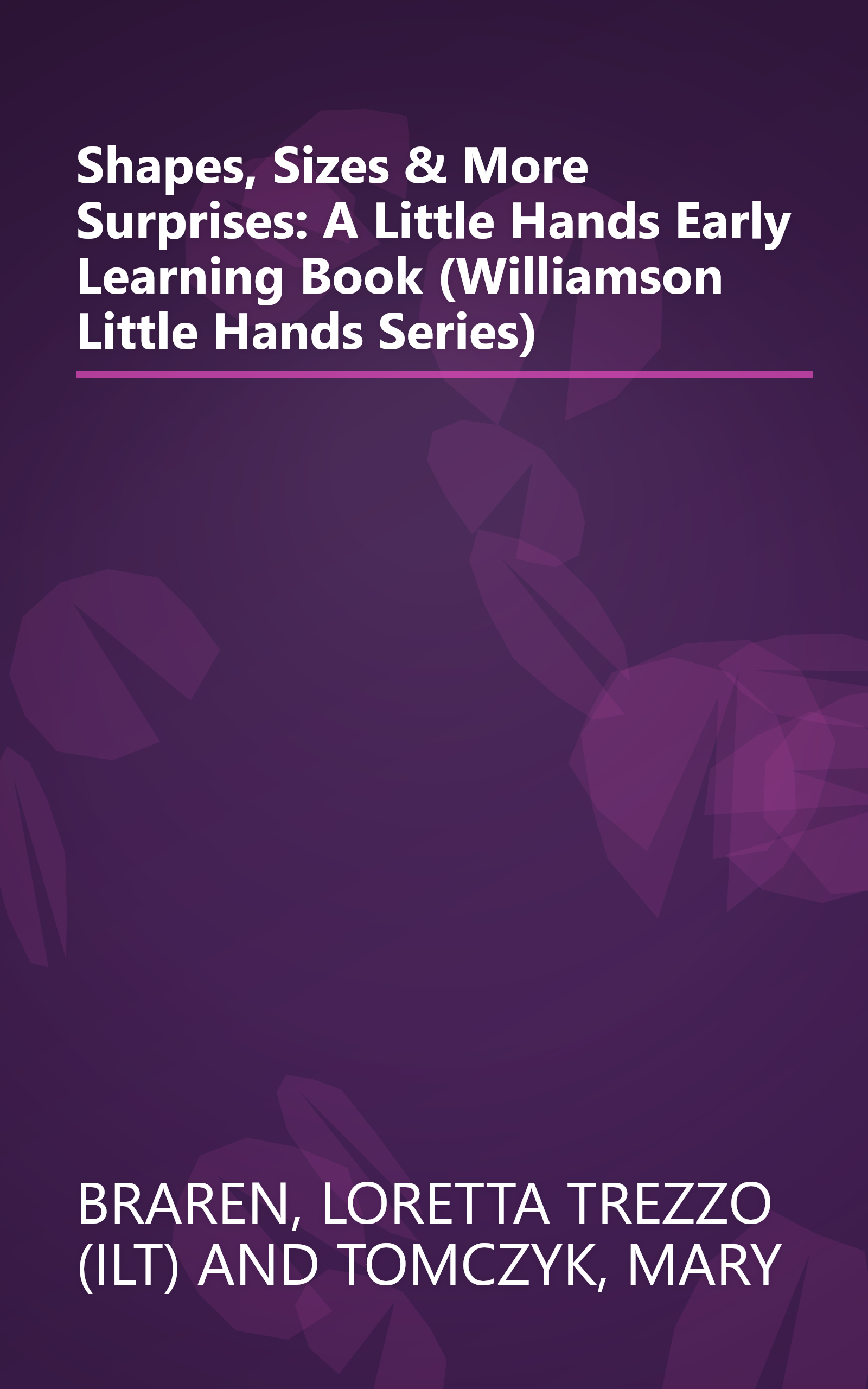 Shapes, Sizes & More Surprises: A Little Hands Early Learning Book (Williamson Little Hands Series) book cover