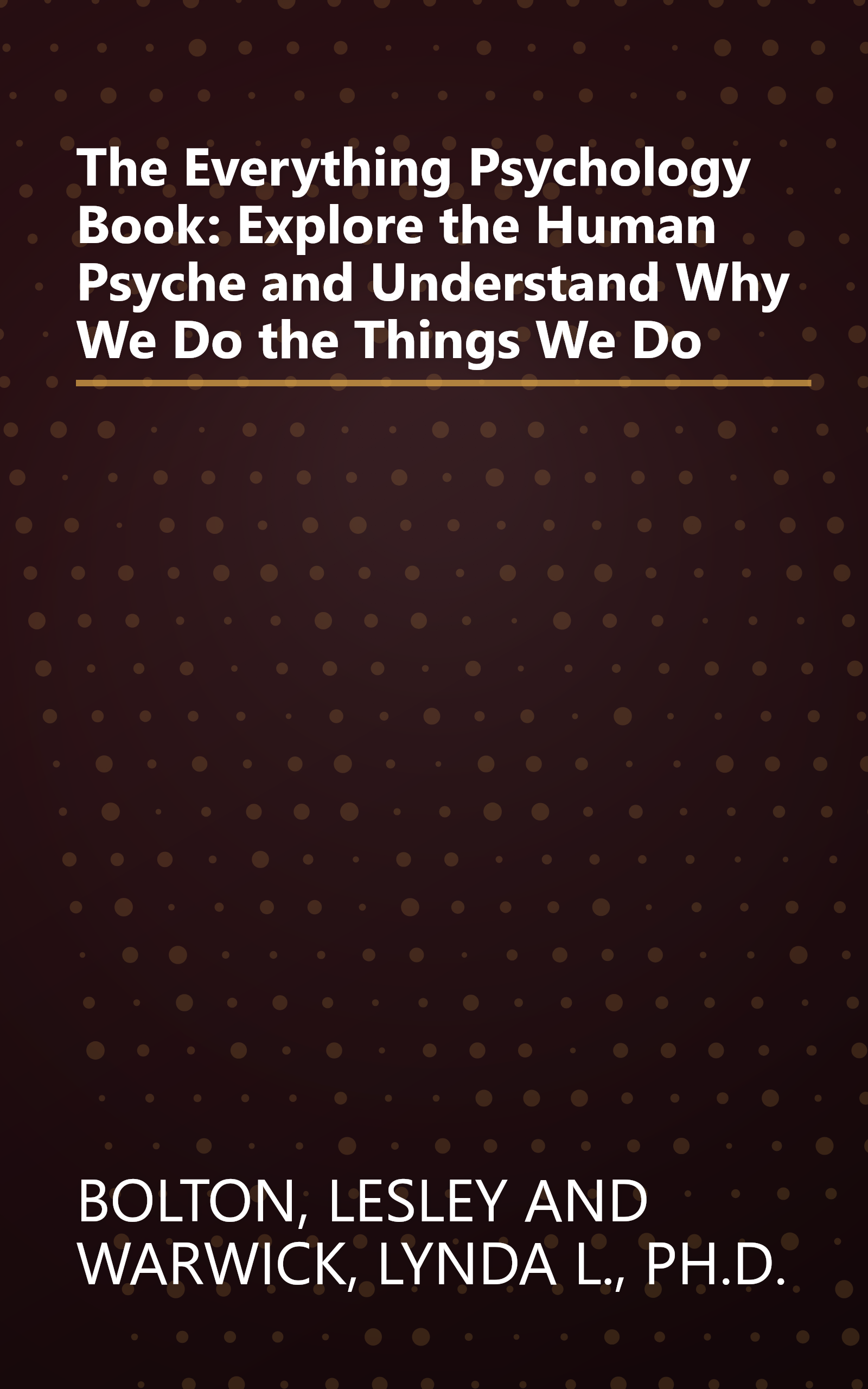 The Everything Psychology Book: Explore the Human Psyche and Understand Why We Do the Things We Do book cover