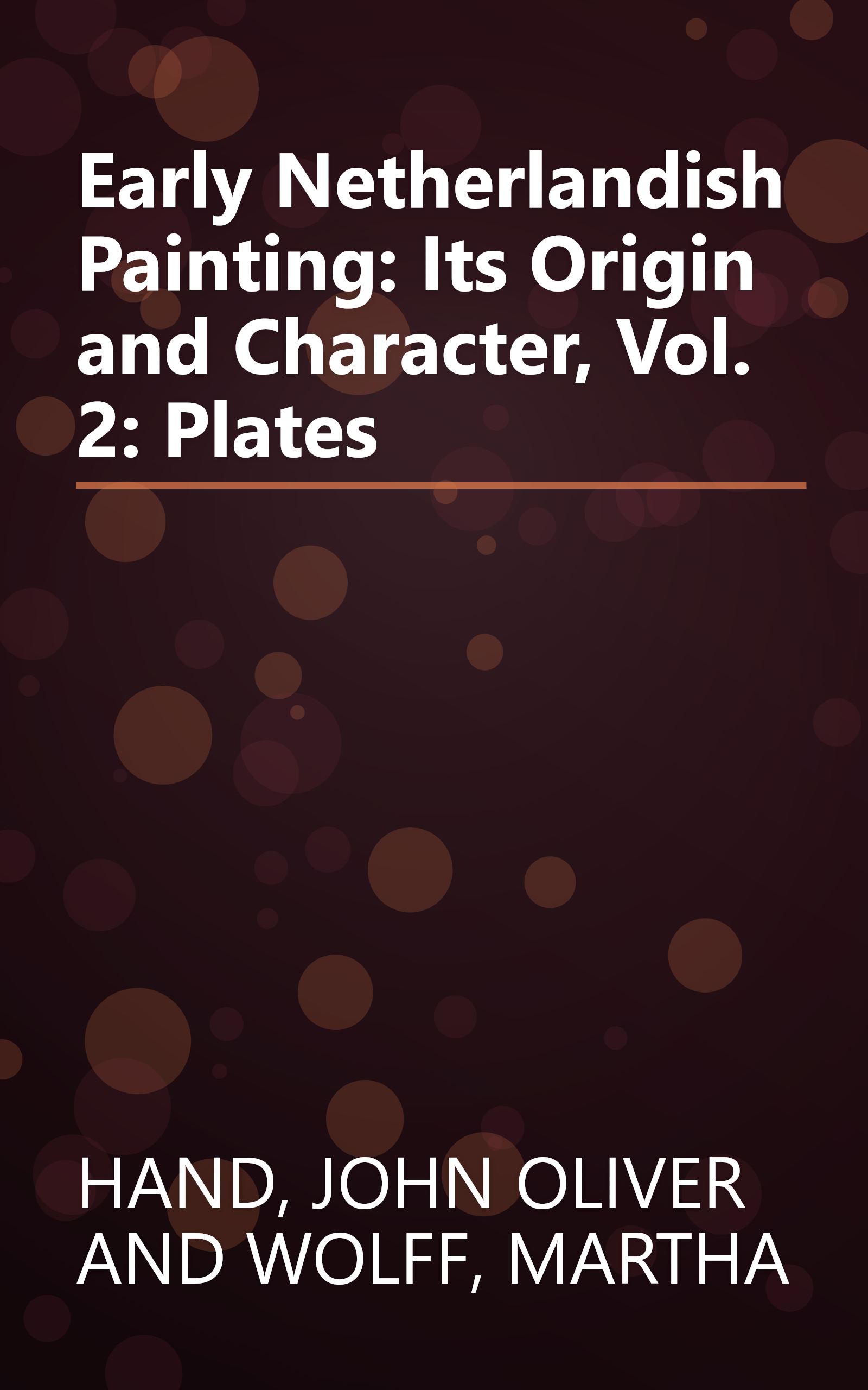 Early Netherlandish Painting: Its Origin and Character, Vol. 2: Plates book cover