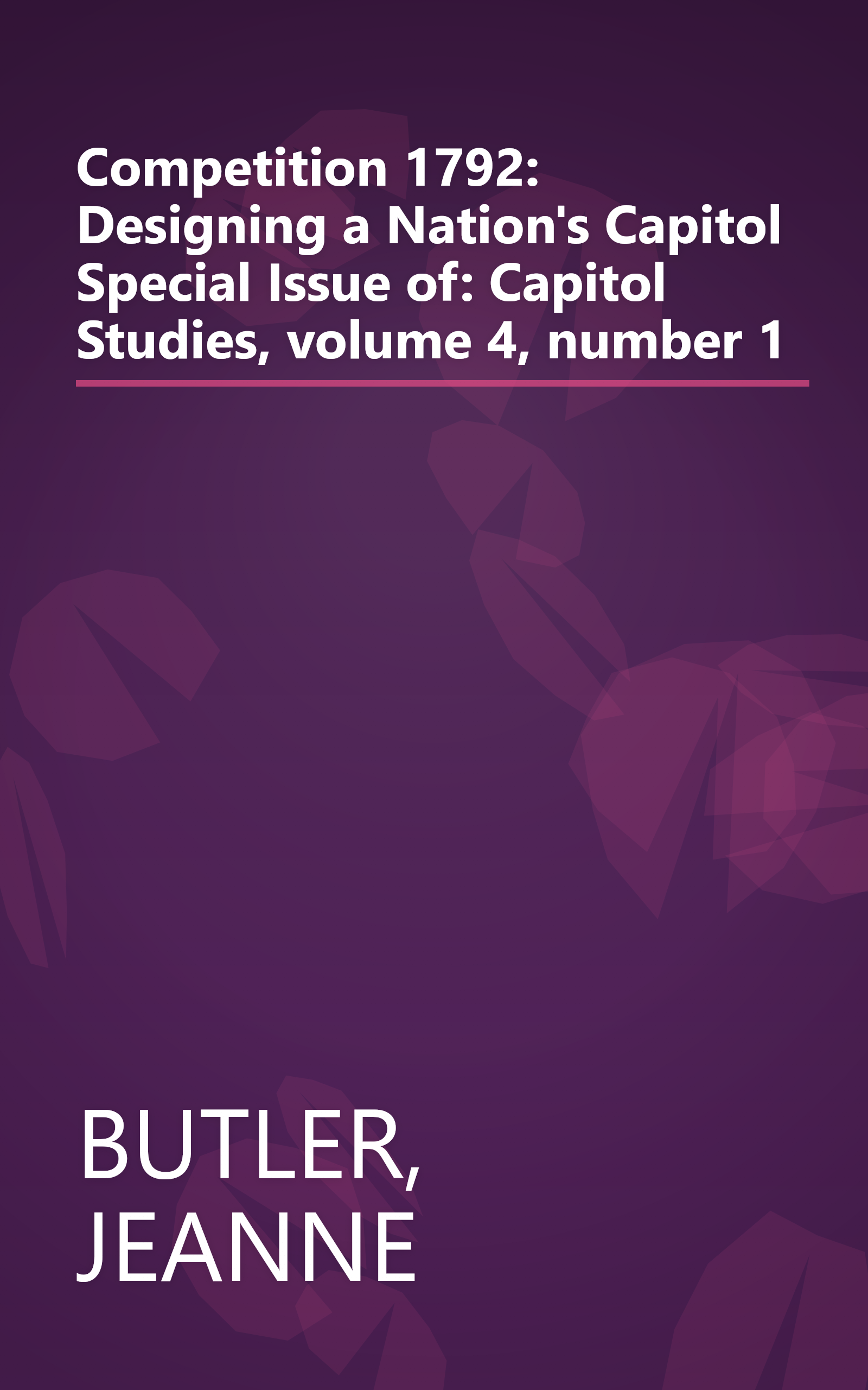 Competition 1792: Designing a Nation's Capitol Special Issue of: Capitol Studies, volume 4, number 1 book cover