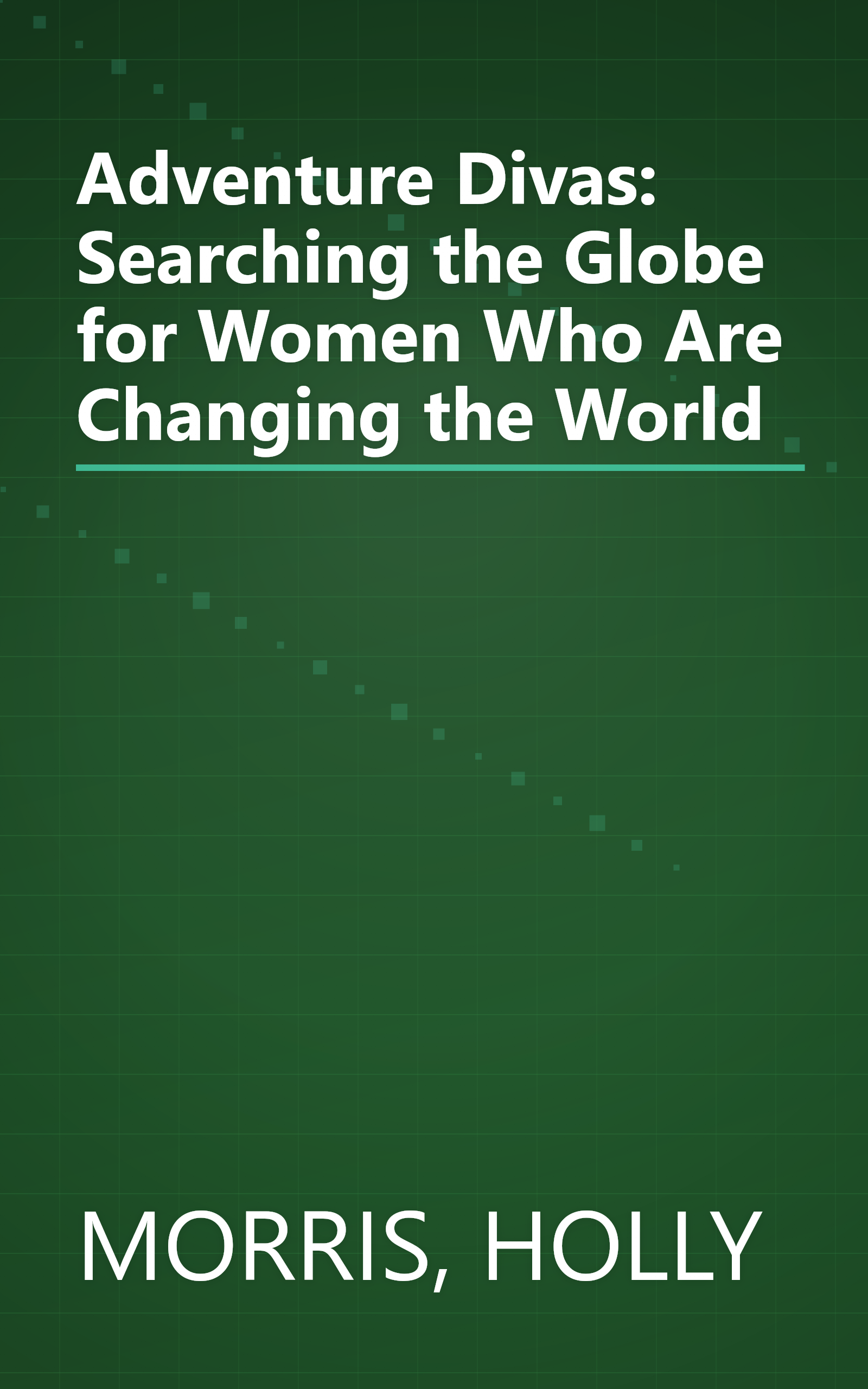 Adventure Divas: Searching the Globe for Women Who Are Changing the World book cover