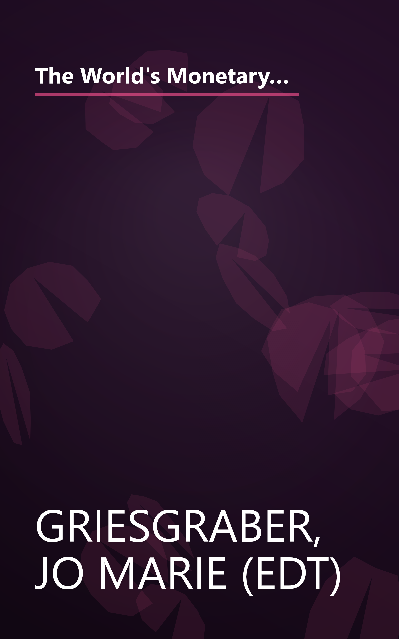 The World's Monetary System: Towards Stability and Sustainability in the Twenty-First Century (Rethinking Bretton Woods) book cover