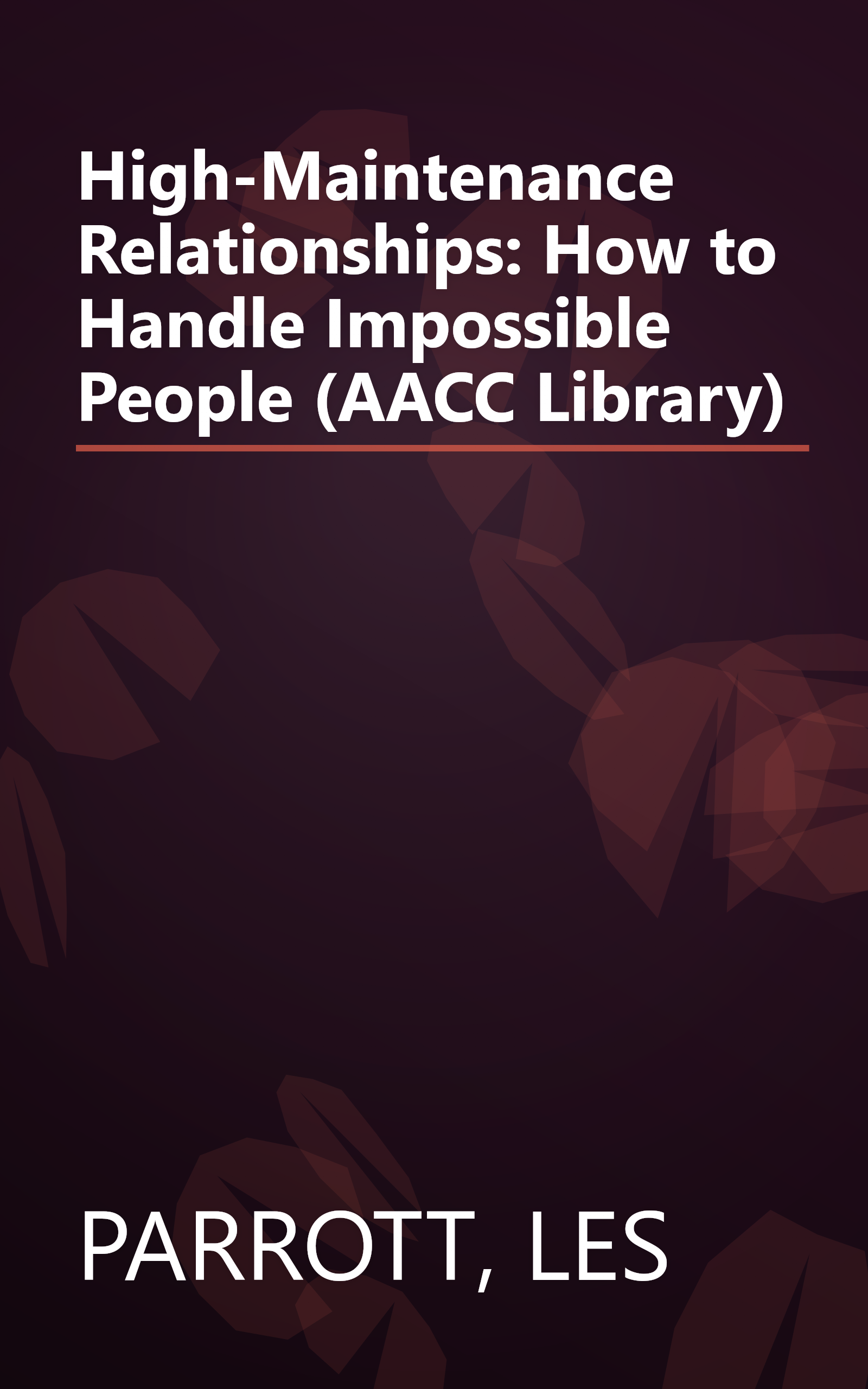 High-Maintenance Relationships: How to Handle Impossible People (AACC Library) book cover