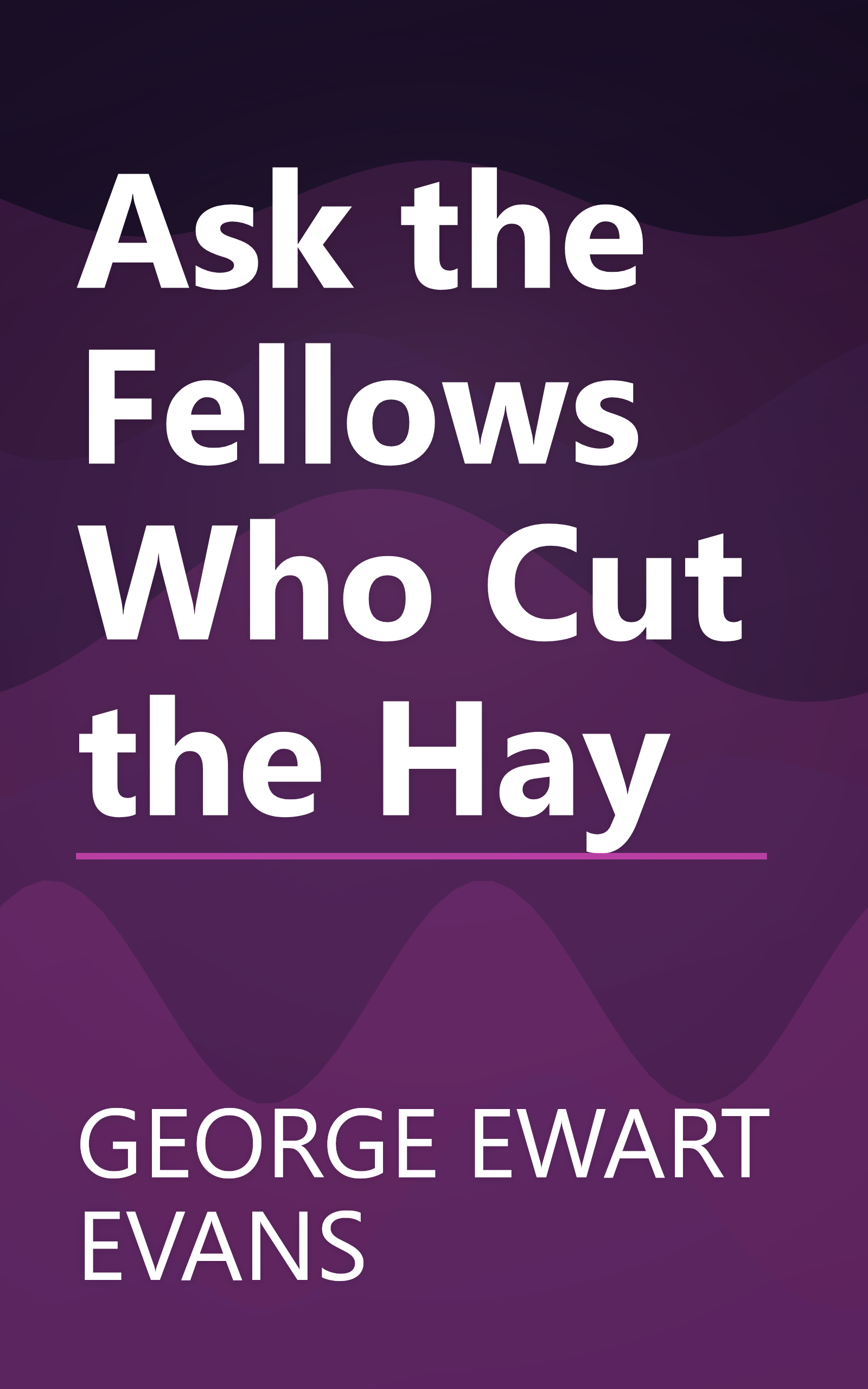 Ask the Fellows Who Cut the Hay book cover