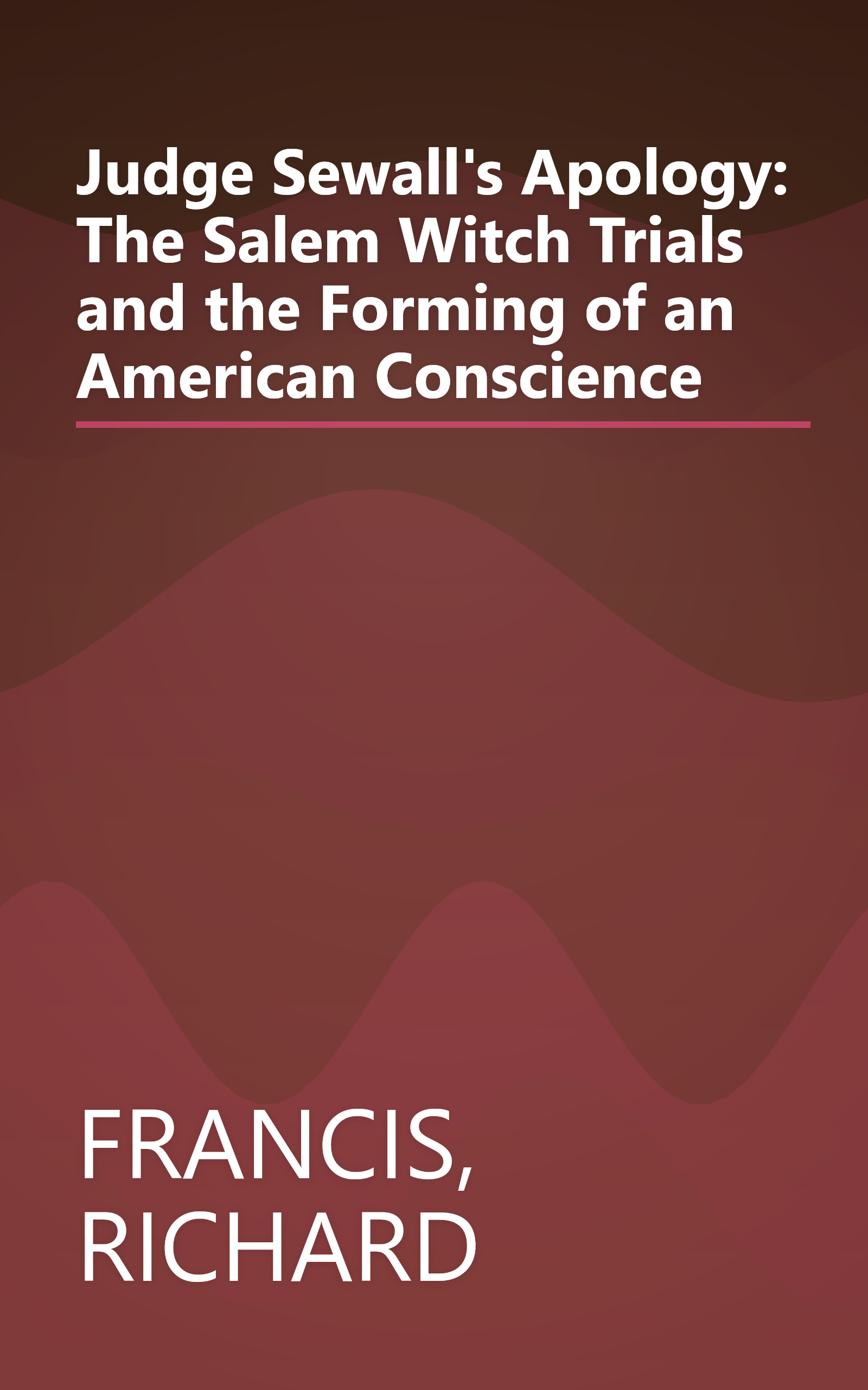 Judge Sewall's Apology: The Salem Witch Trials and the Forming of an American Conscience book cover