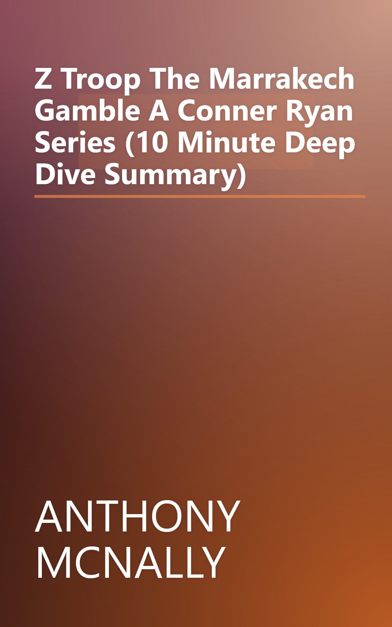 Z Troop The Marrakech Gamble  A Conner Ryan Series (10 Minute   Deep Dive Summary) book cover