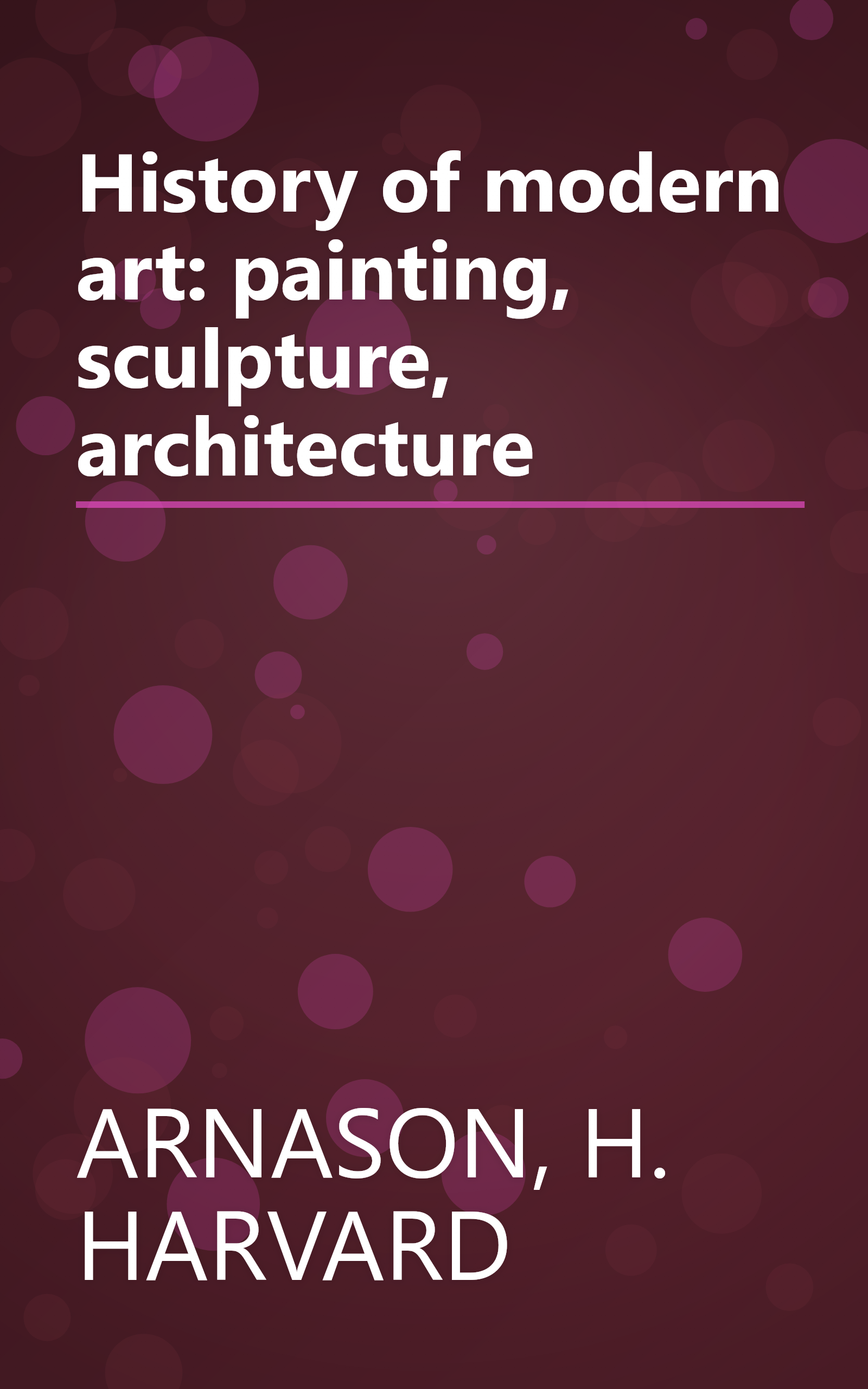 History of modern art: painting, sculpture, architecture book cover