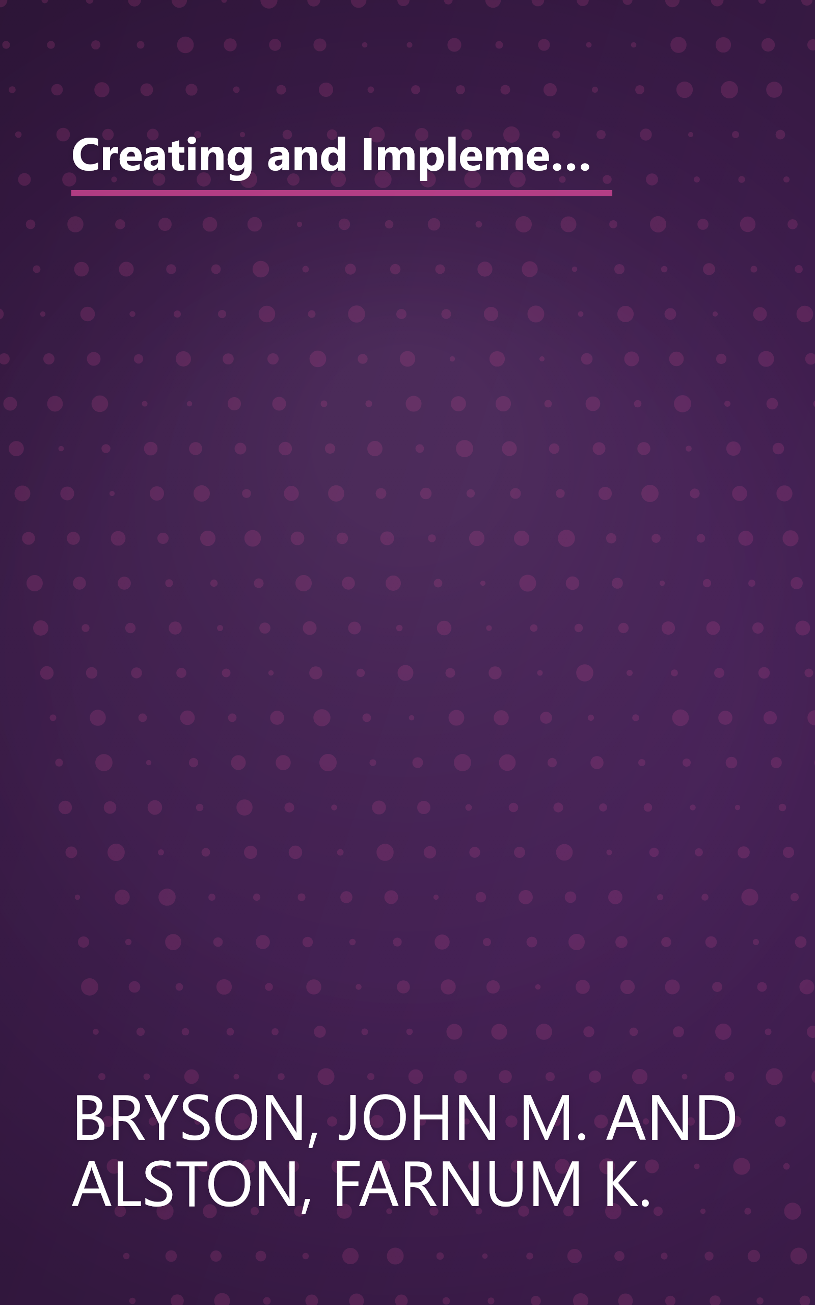 Creating and Implementing Your Strategic Plan: A Workbook for Public and Nonprofit Organizations (Bryson on Strategic Planning) book cover