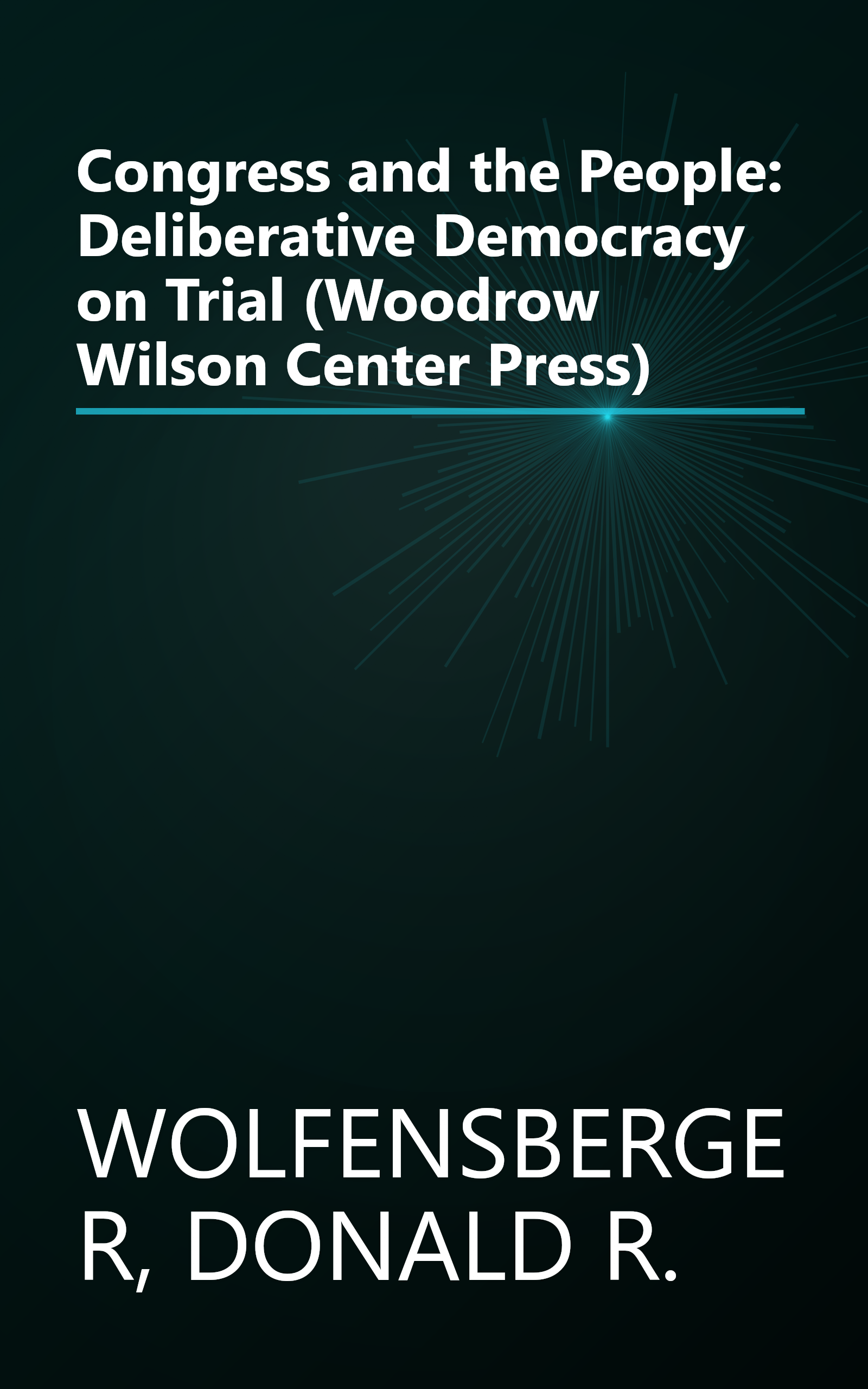 Congress and the People: Deliberative Democracy on Trial (Woodrow Wilson Center Press) book cover