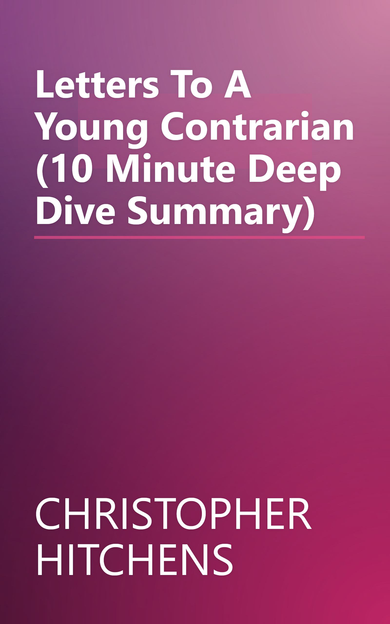 Letters To A Young Contrarian (10 Minute   Deep Dive Summary) book cover