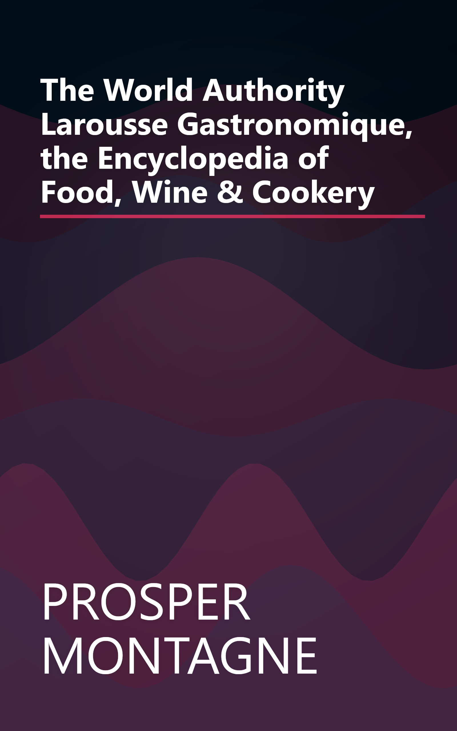 The World Authority Larousse Gastronomique, the Encyclopedia of Food, Wine & Cookery book cover