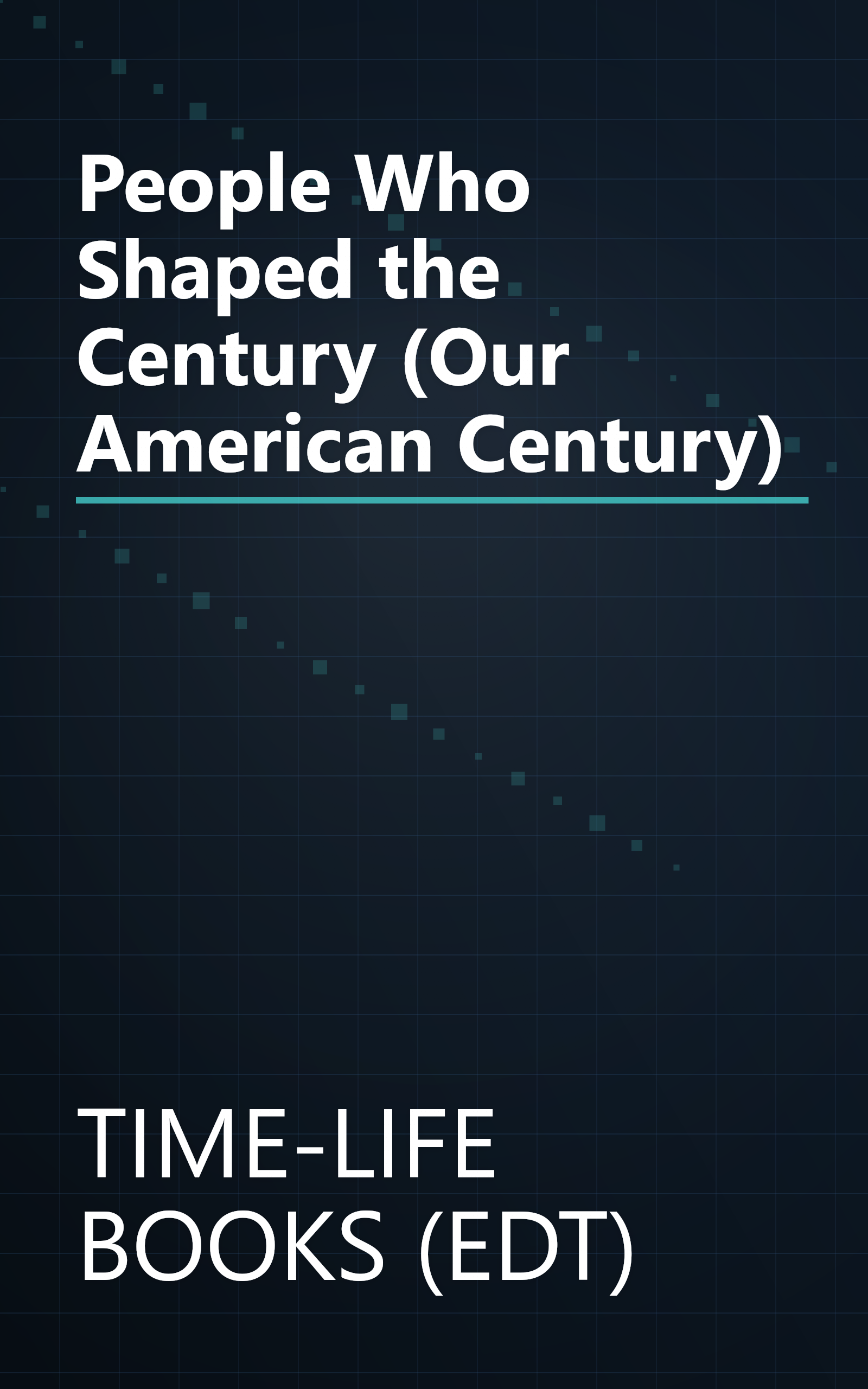 People Who Shaped the Century (Our American Century) book cover