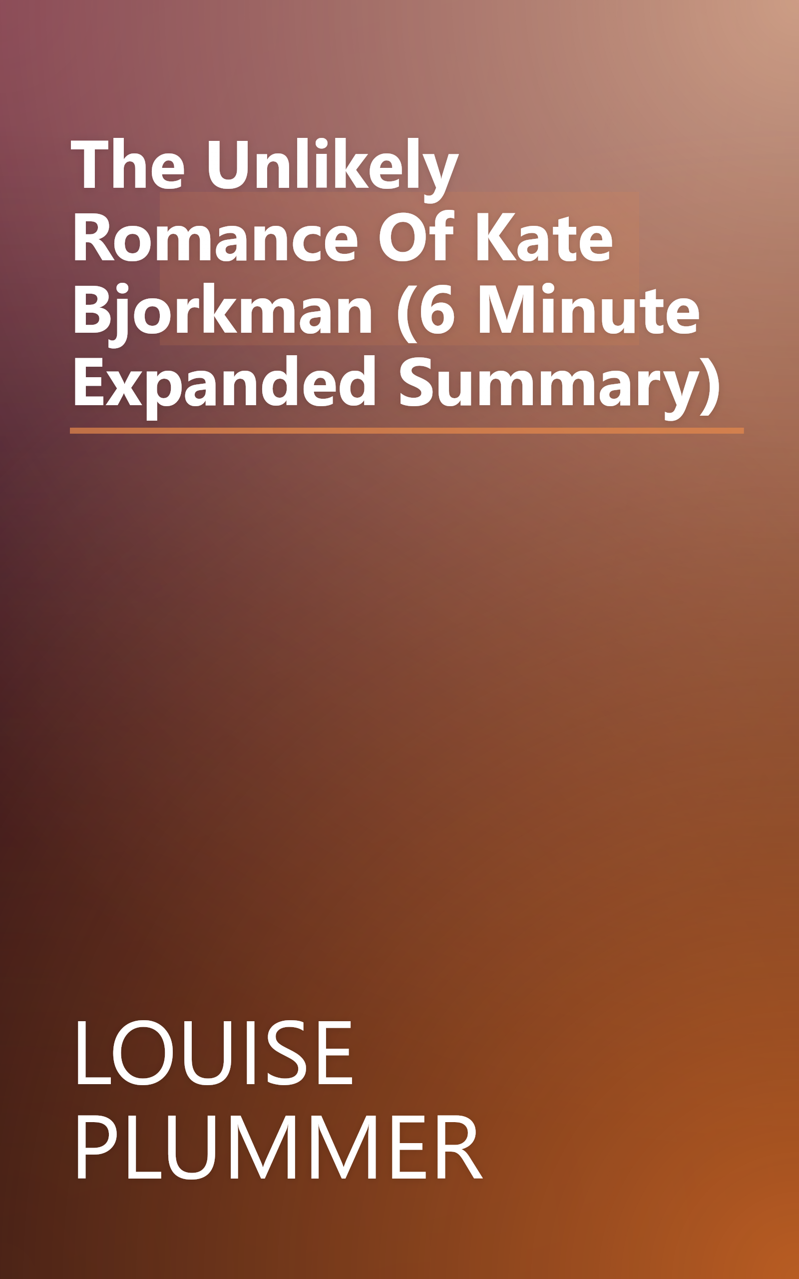 The Unlikely Romance Of Kate Bjorkman (6 Minute   Expanded Summary) book cover