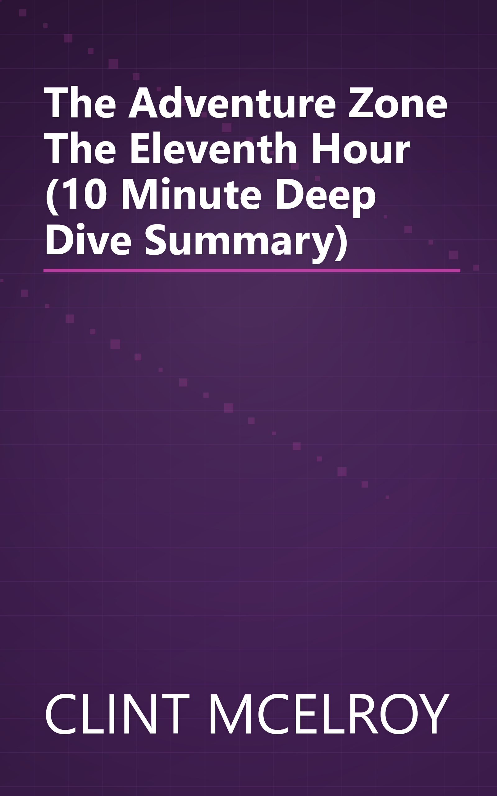 The Adventure Zone  The Eleventh Hour (10 Minute   Deep Dive Summary) book cover