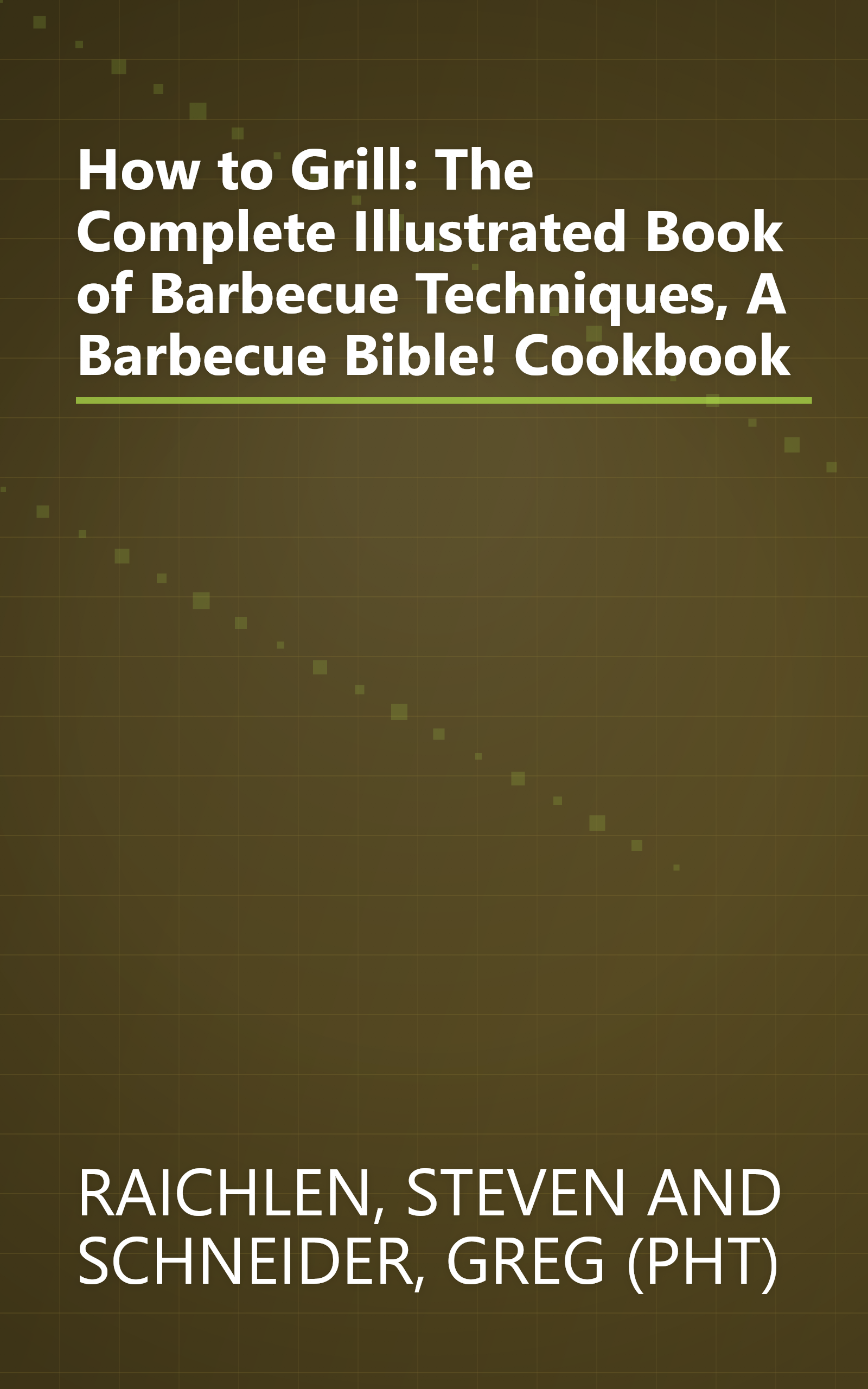 How to Grill: The Complete Illustrated Book of Barbecue Techniques, A Barbecue Bible! Cookbook book cover