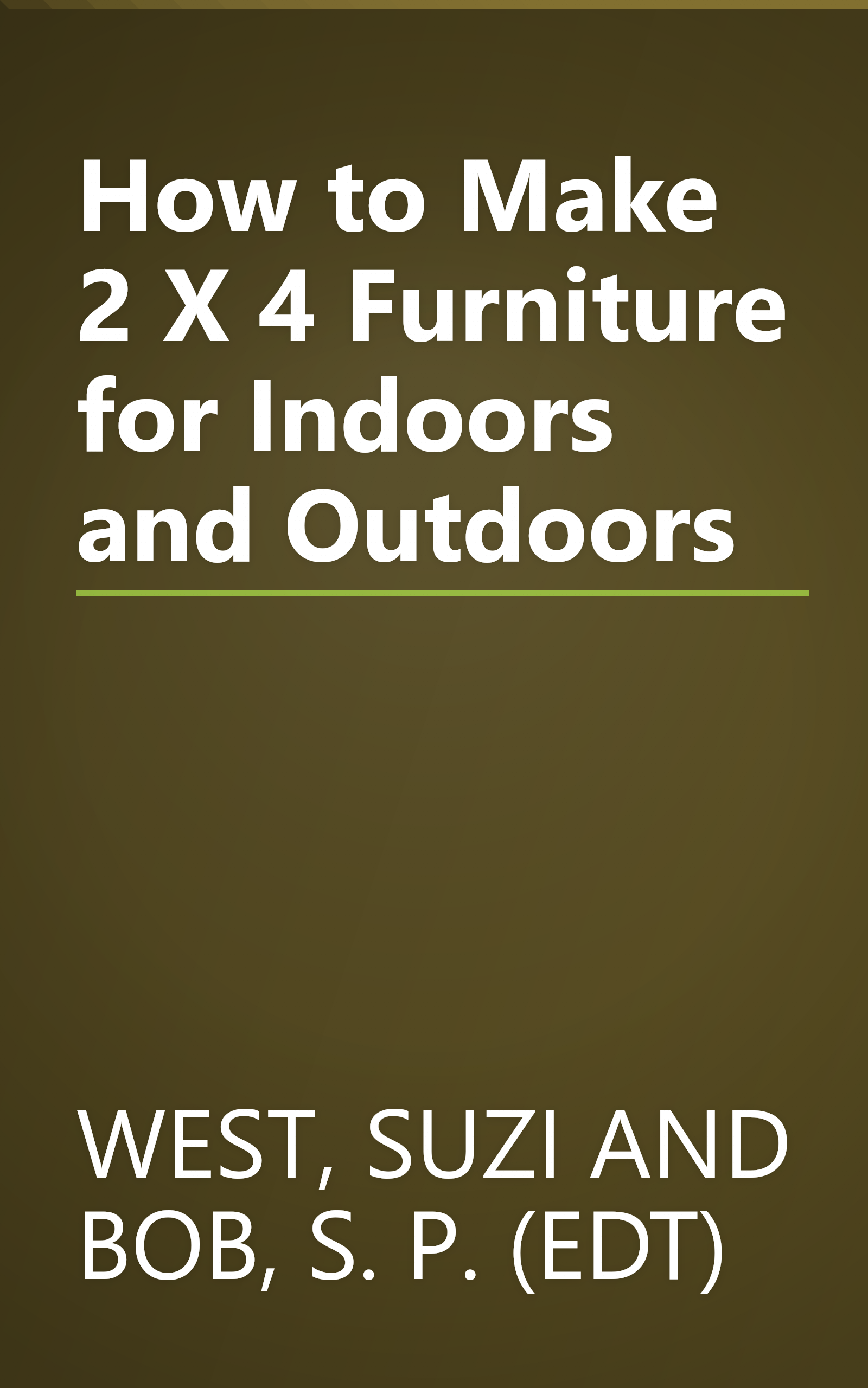 How to Make 2 X 4 Furniture for Indoors and Outdoors book cover