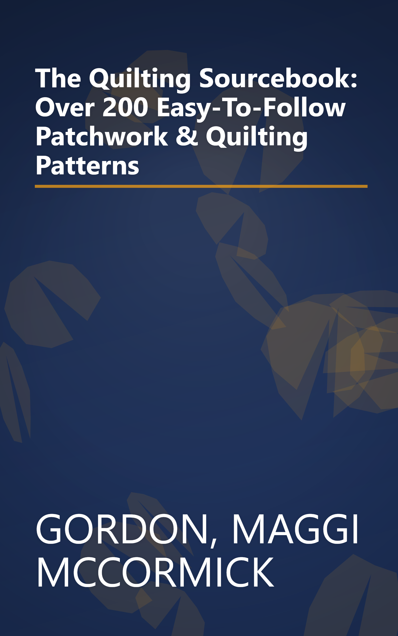 The Quilting Sourcebook: Over 200 Easy-To-Follow Patchwork & Quilting Patterns book cover