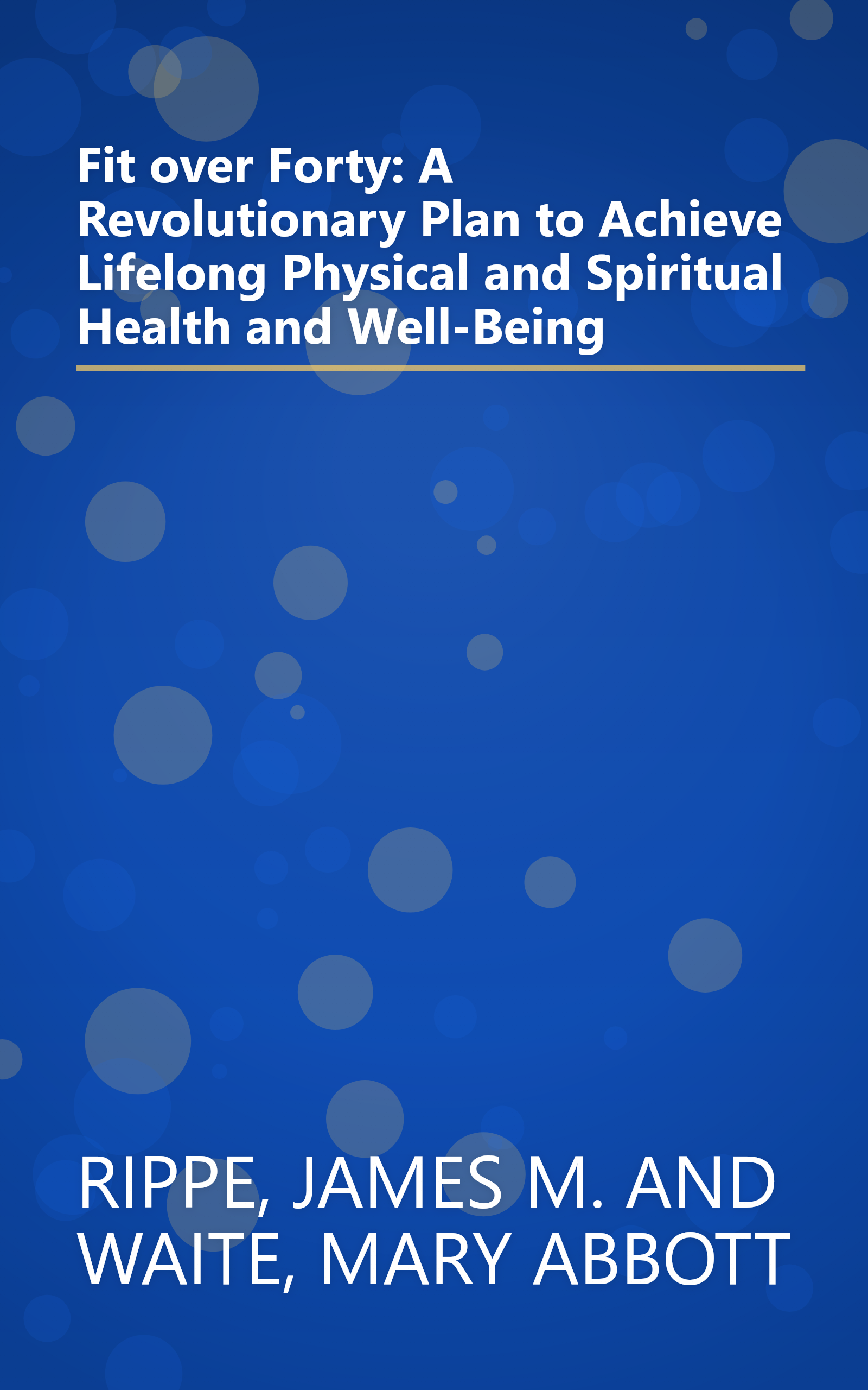 Fit over Forty: A Revolutionary Plan to Achieve Lifelong Physical and Spiritual Health and Well-Being book cover