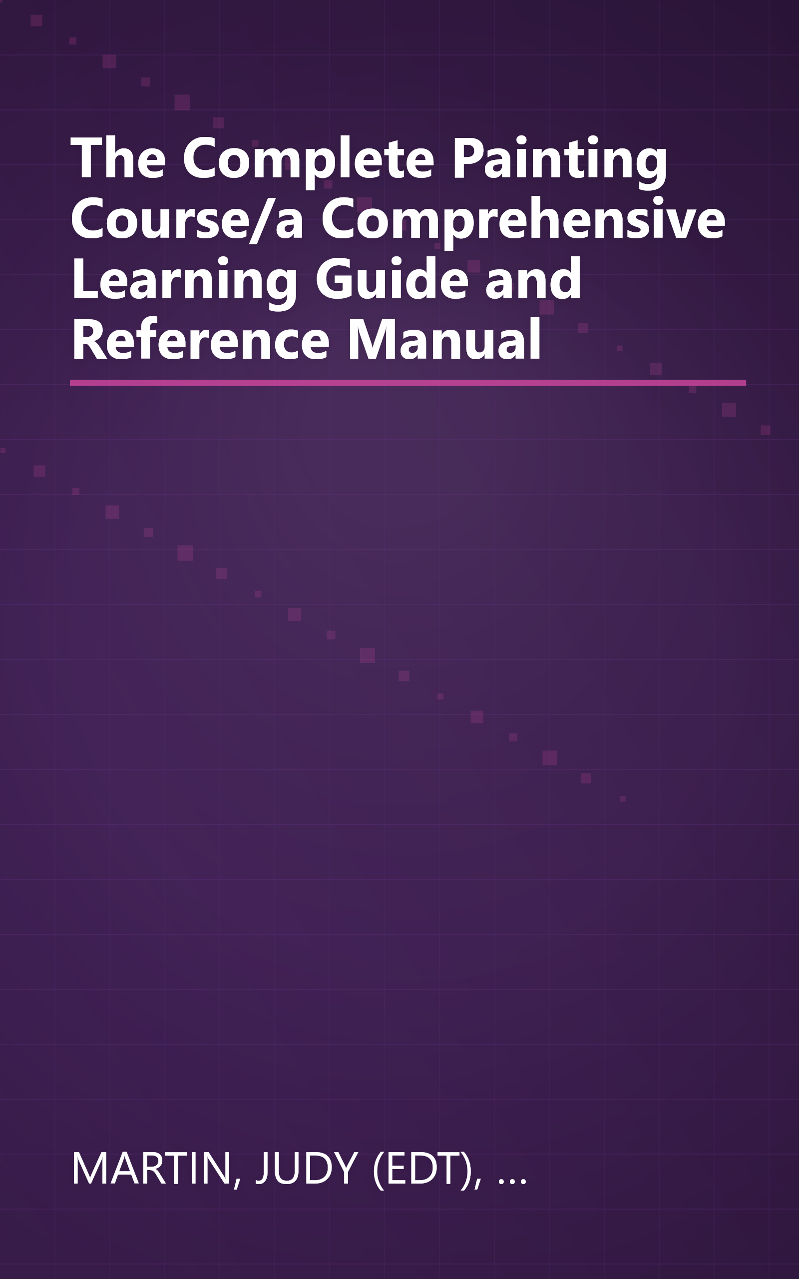 The Complete Painting Course/a Comprehensive Learning Guide and Reference Manual book cover